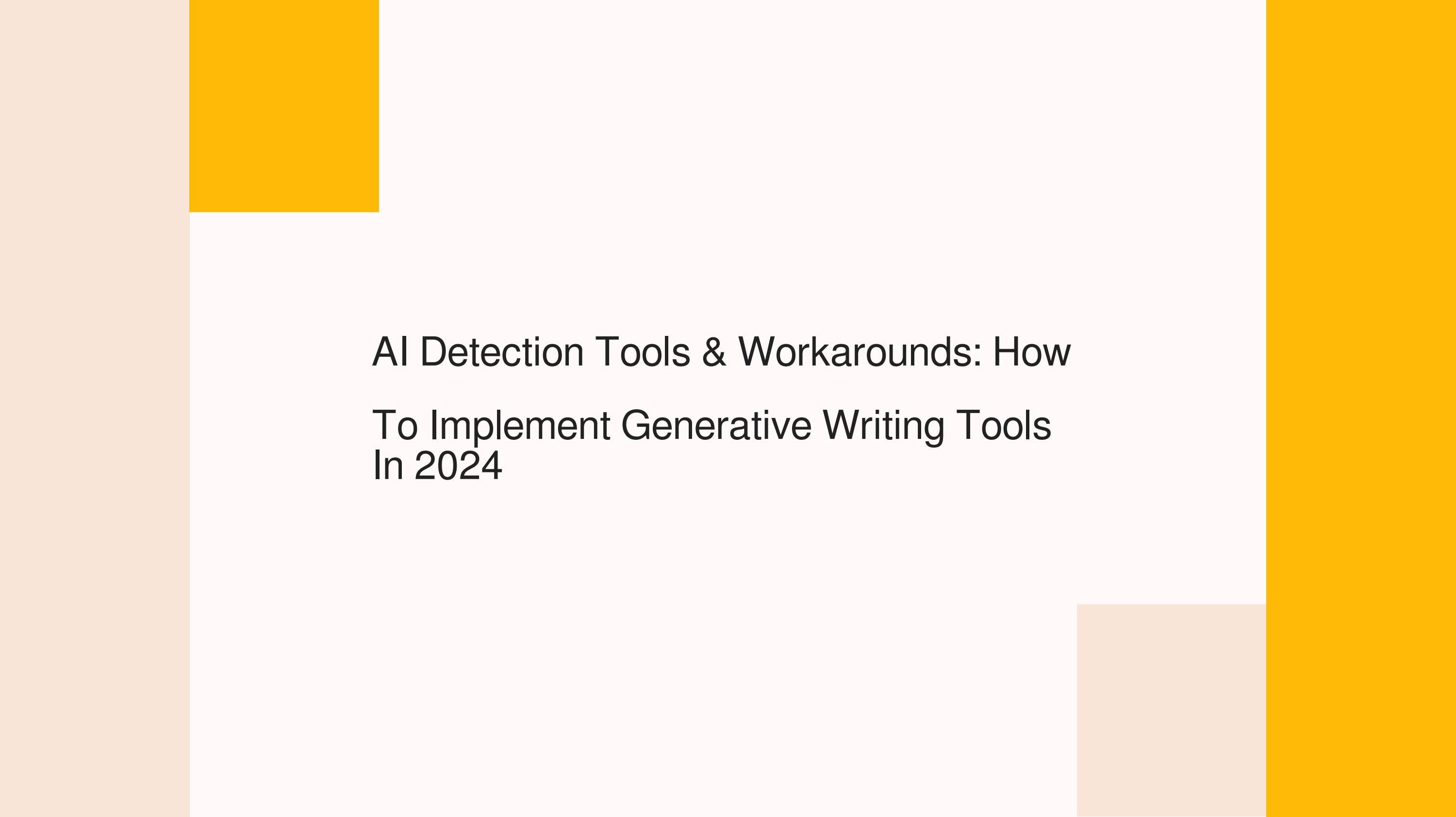 AI Detection Tools & Workarounds: How To Implement Generative Writing Tools In 2024 by ...