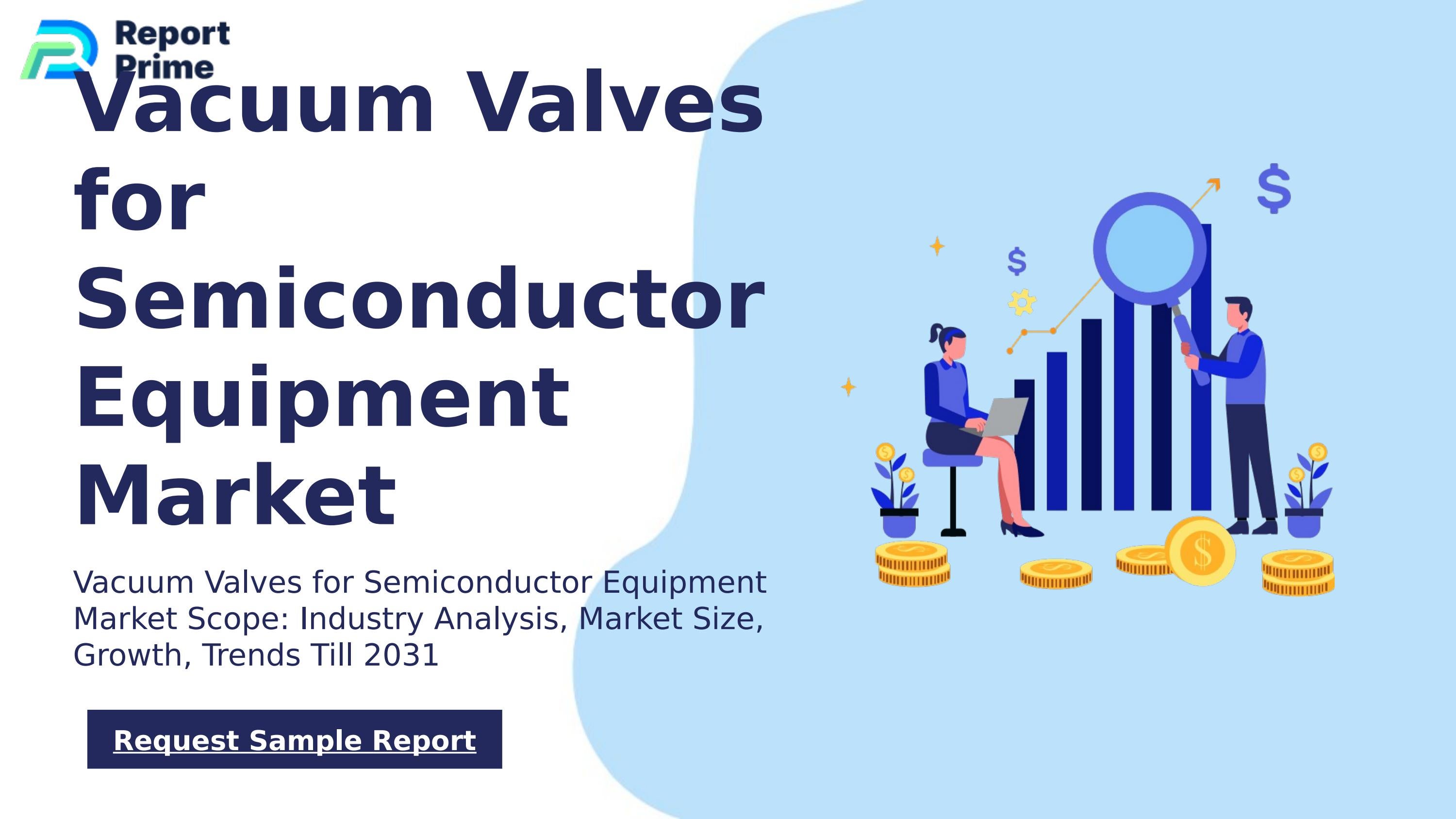 Global Vacuum Valves for Semiconductor Equipment market cagr 14.1% by ...