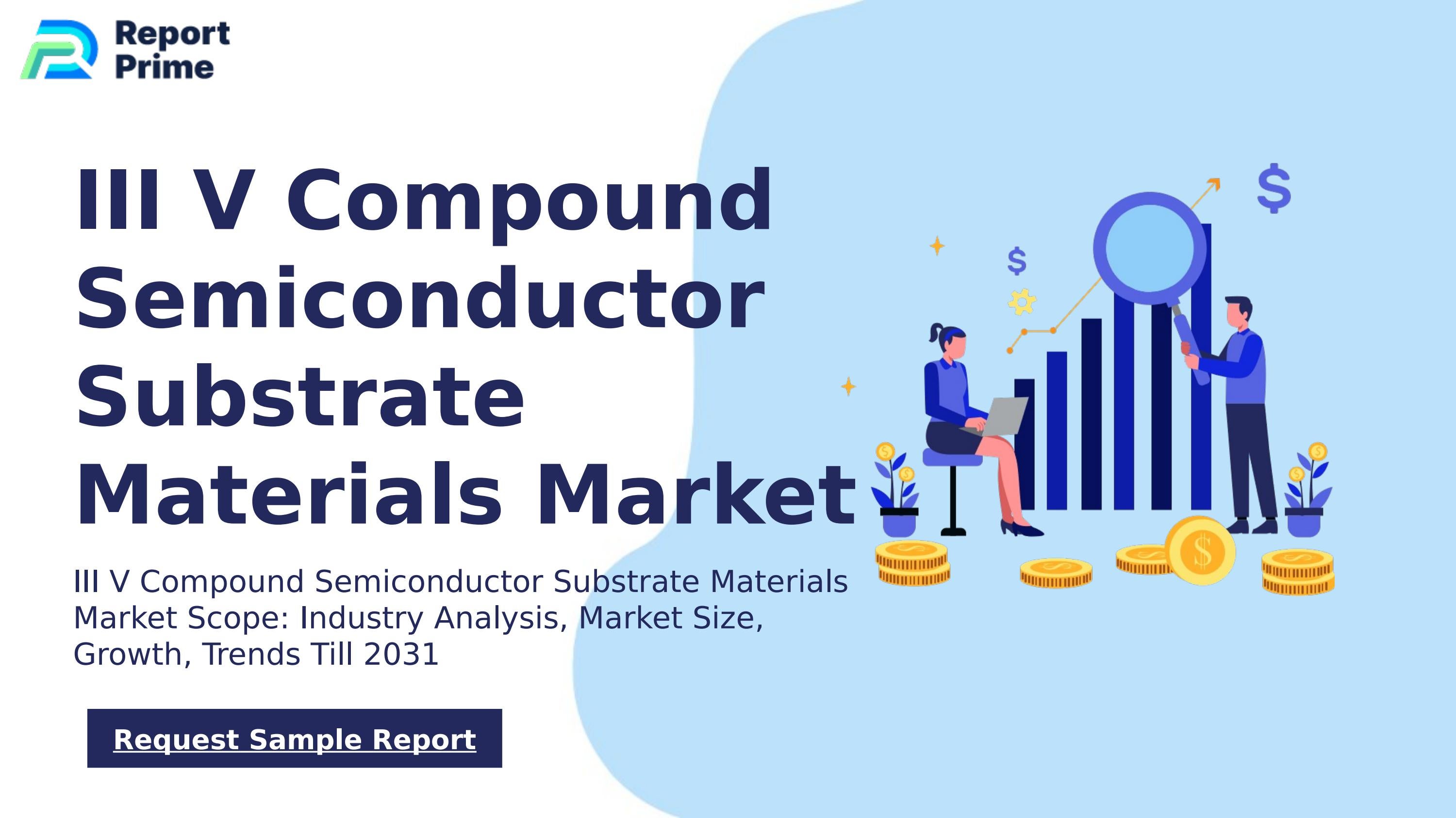 Global III V Compound Semiconductor Substrate Materials market cagr 9.3 ...