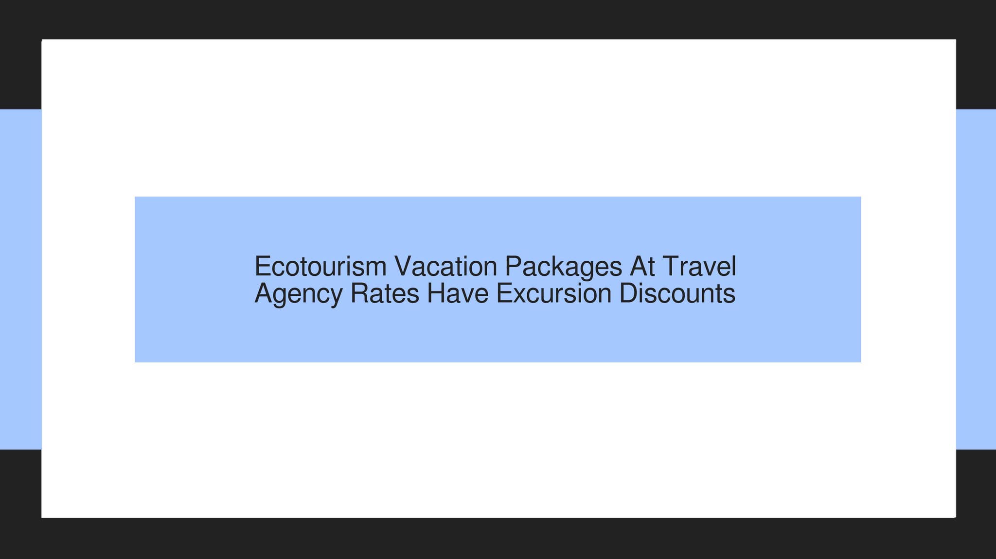 Ecotourism Vacation Packages At Travel Agency Rates Come With Excursion ...