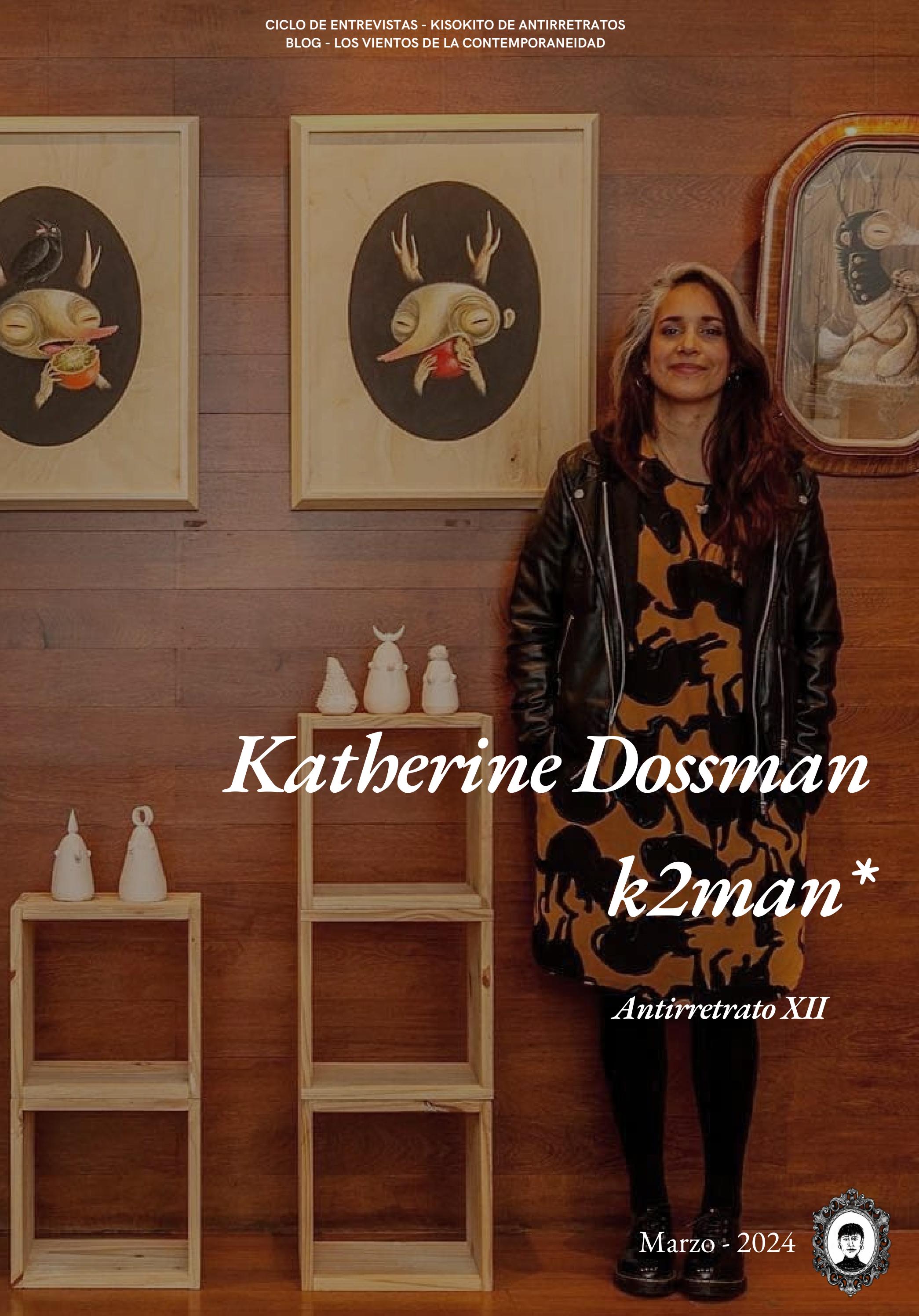 Entrevista a Katherine Dossman *k2man - Kioskito de antirretratos by ...