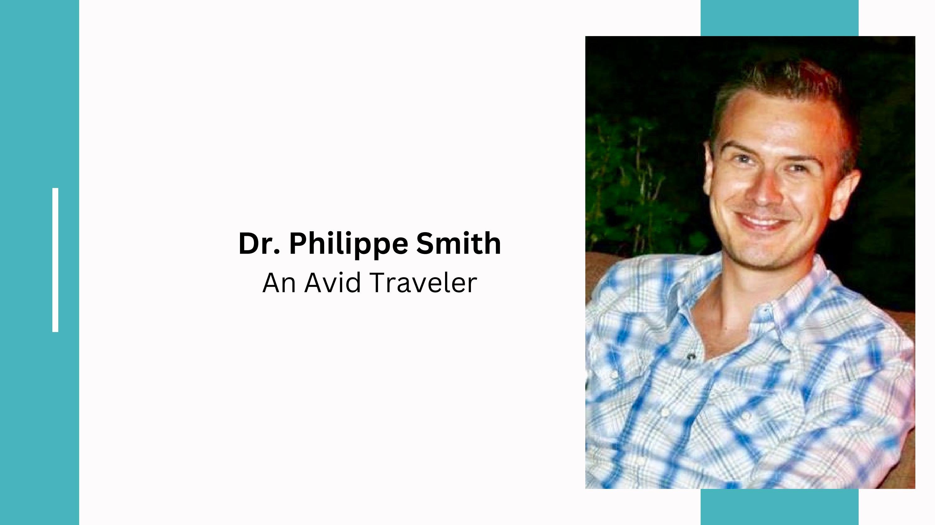 Dr. Philippe Smith - An Avid Traveler by Dr. Philippe Smith - Issuu