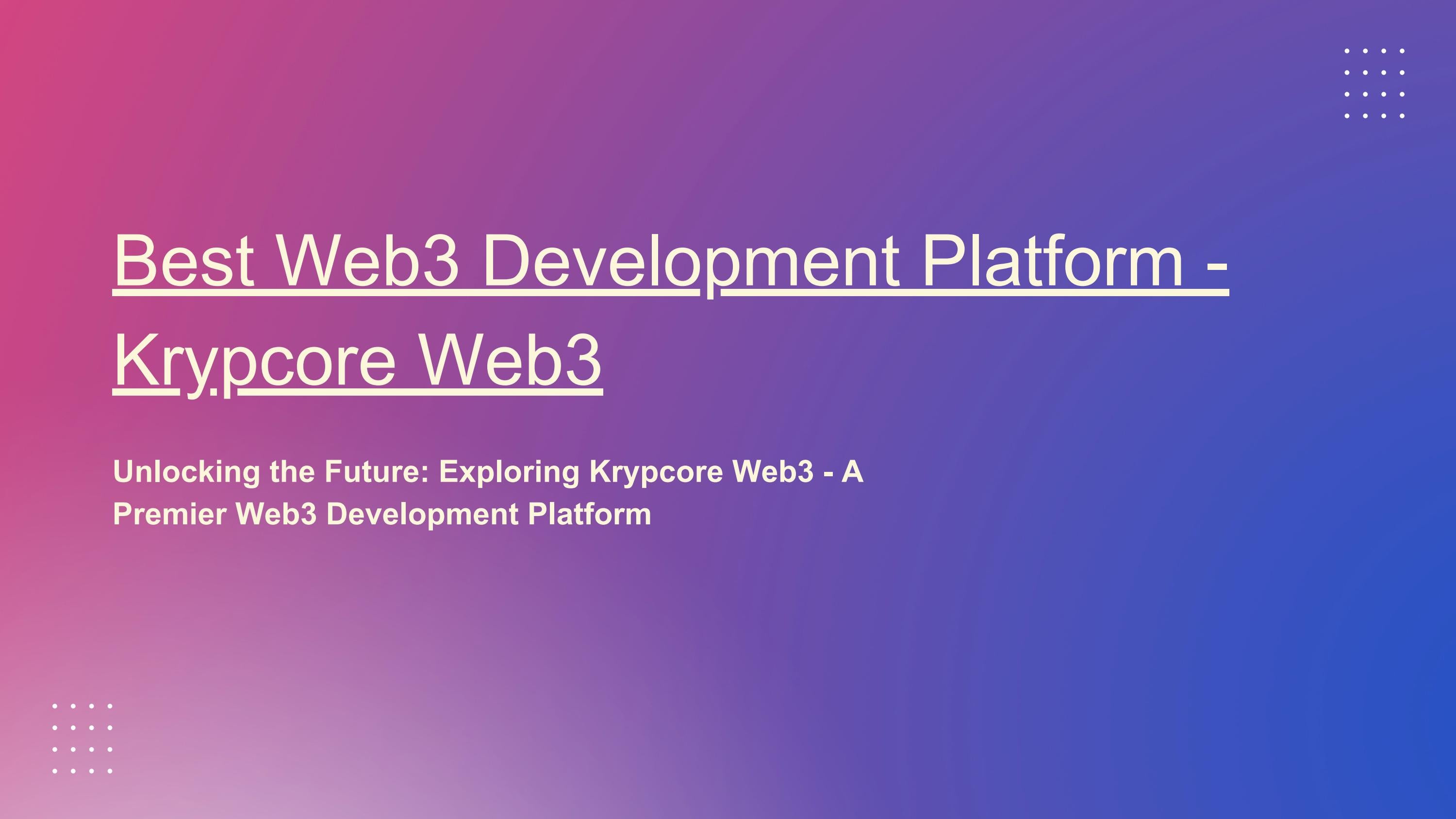 Web3 Development Platform by Krypcore - Issuu