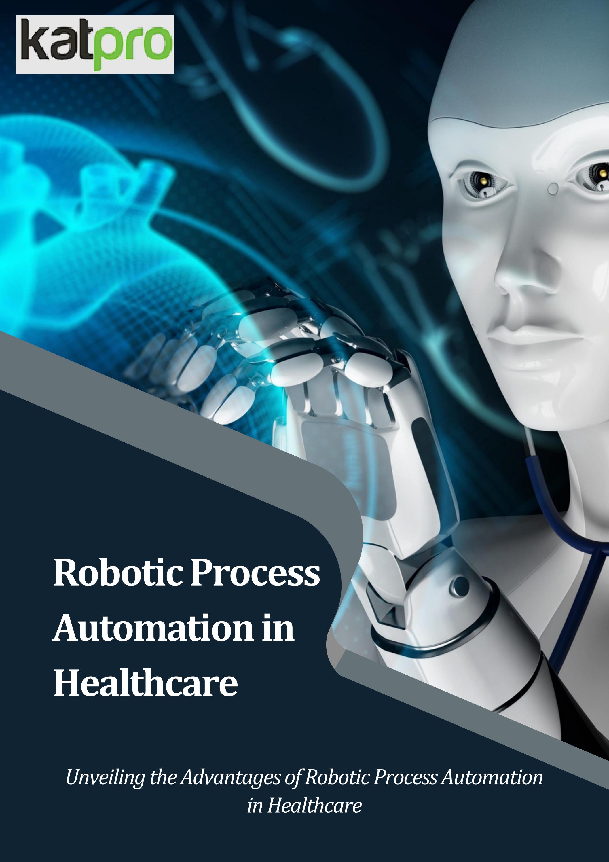 Unveiling the Advantages of Robotic Process Automation in Healthcare by ...