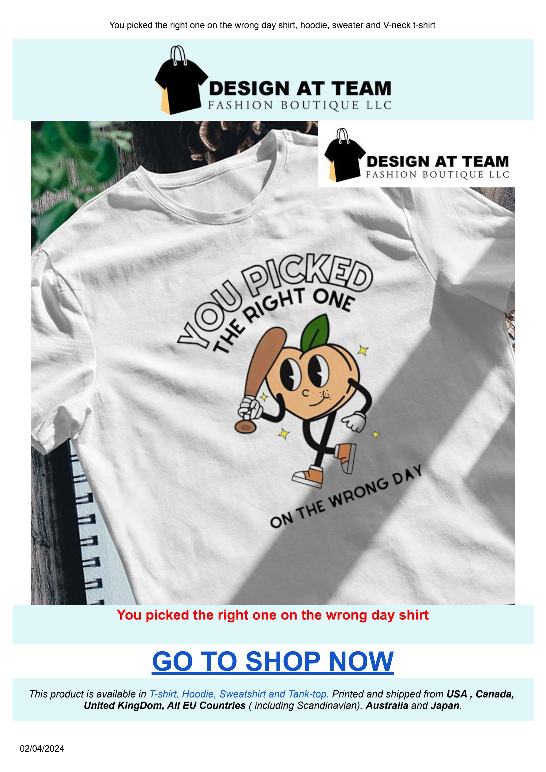 You picked the right one on the wrong day shirt by Design AT Shop - Issuu