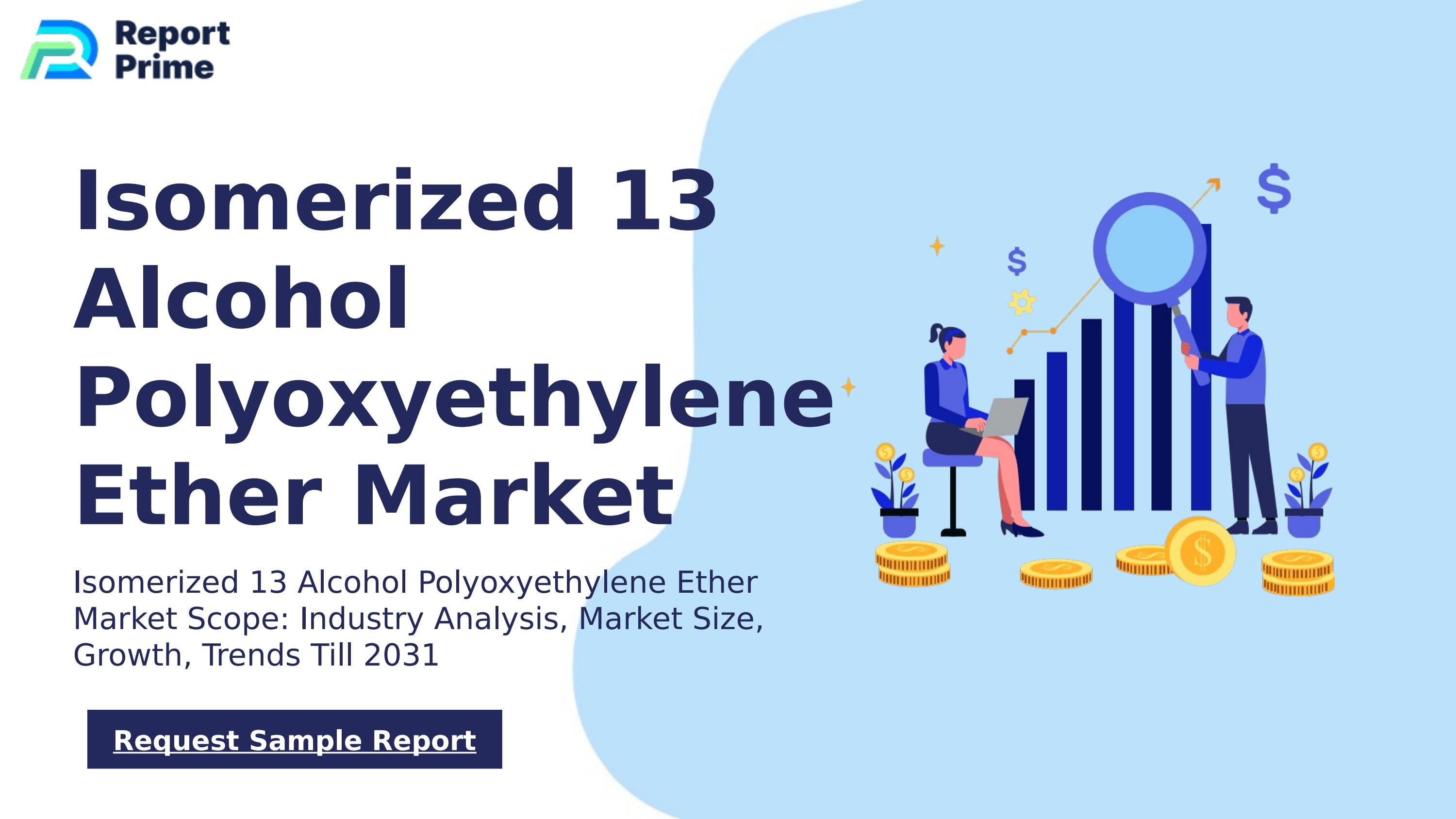 Global Isomerized 13 Alcohol Polyoxyethylene Ether market cagr 7.7% by ...