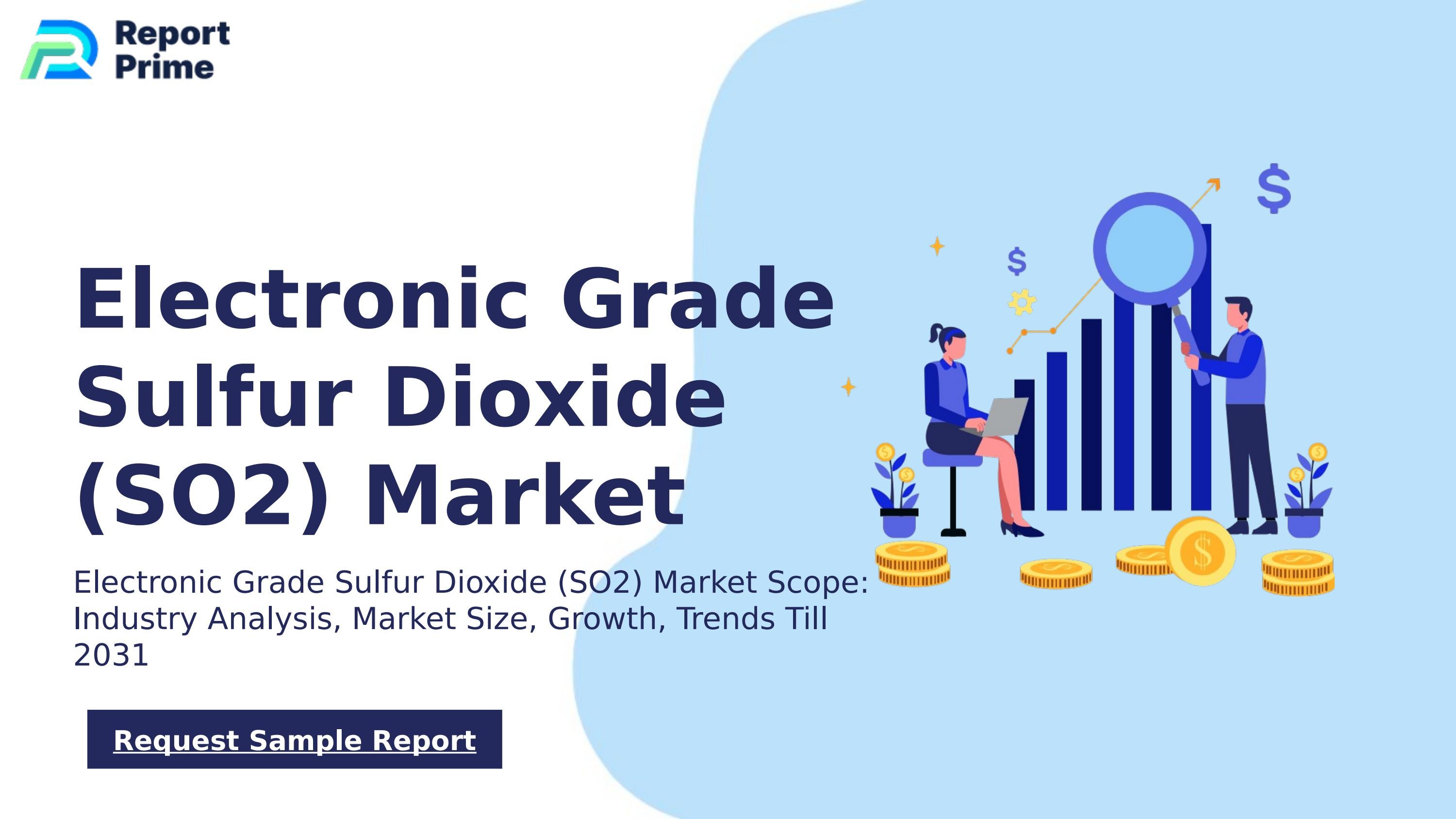 Global Electronic Grade Sulfur Dioxide (SO2) market cagr 10.7% by ...