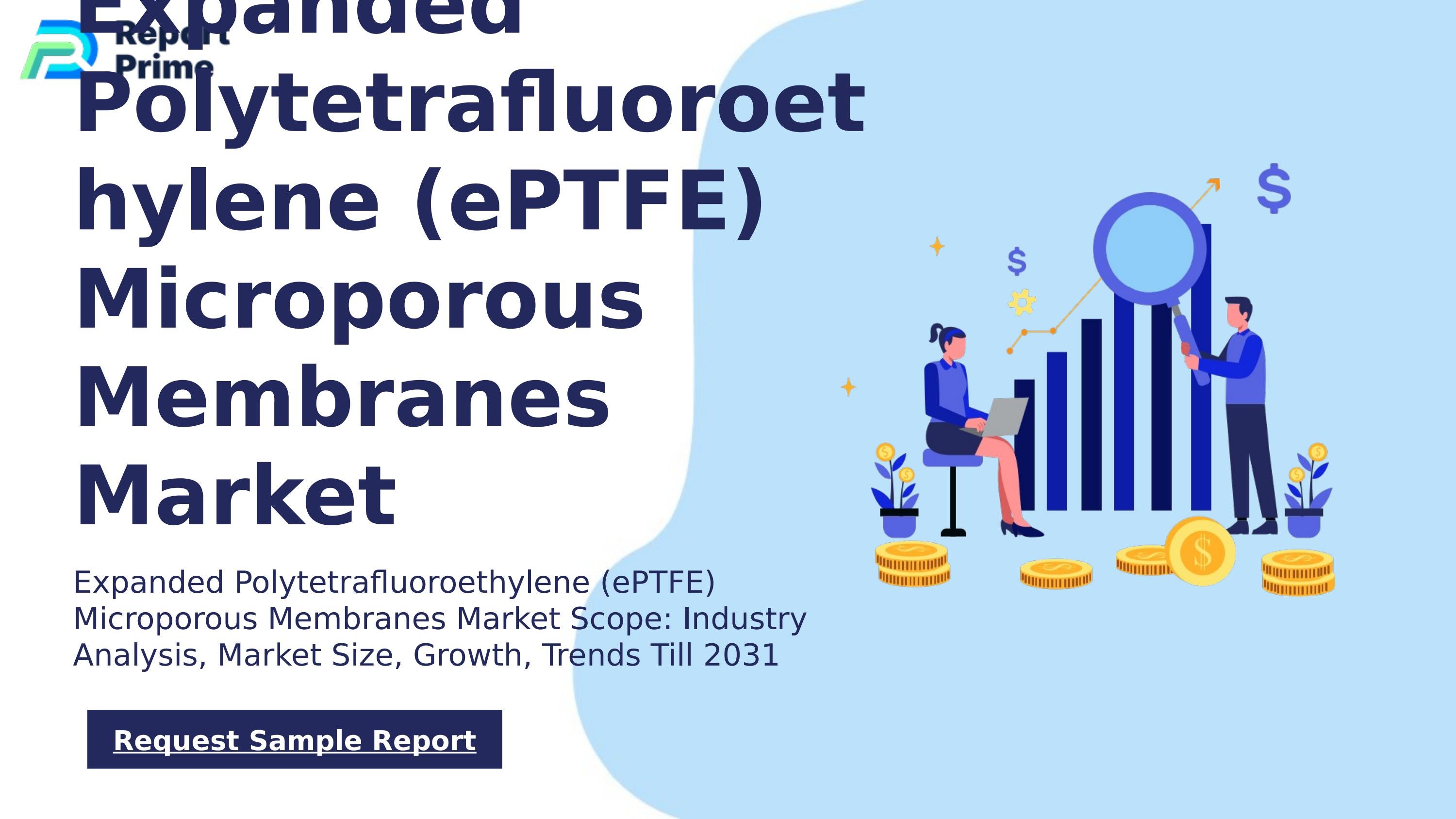 Global Expanded Polytetrafluoroethylene (ePTFE) Microporous Membranes ...