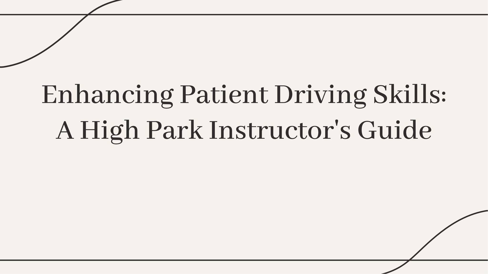 Enhancing Patient Driving Skills: A High Park Instructor's Guide by ...