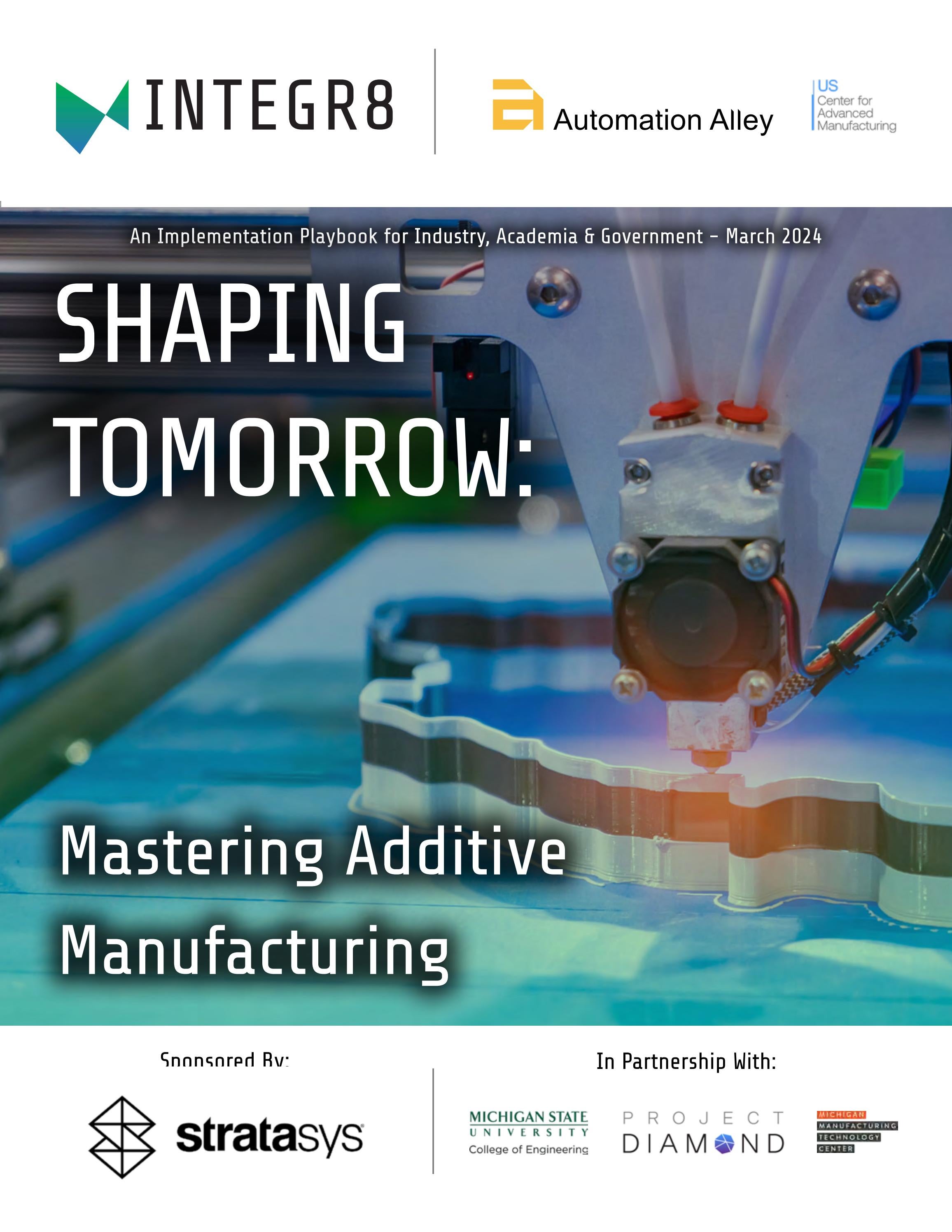 Shaping Tomorrow: Mastering Additive Manufacturing by AutomationAlley - Issuu