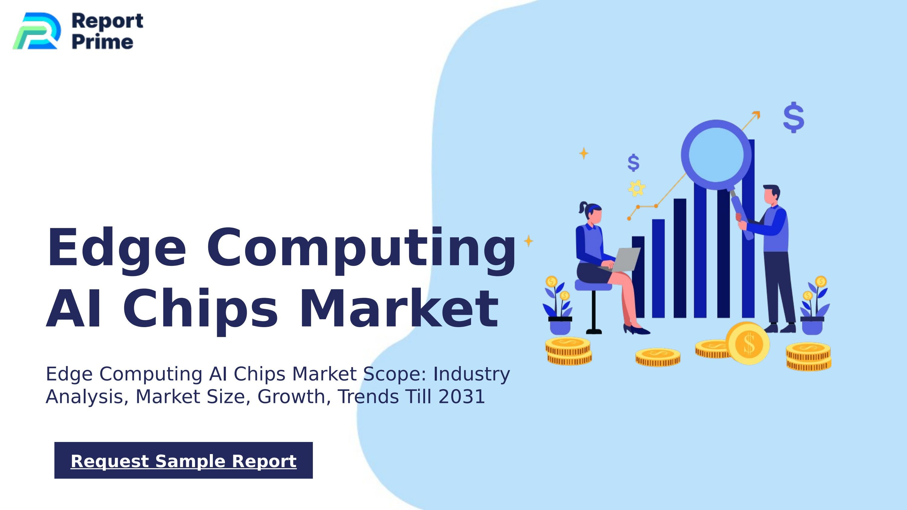 Global Edge Computing AI Chips market cagr 11.5% by ReportPrime - Issuu
