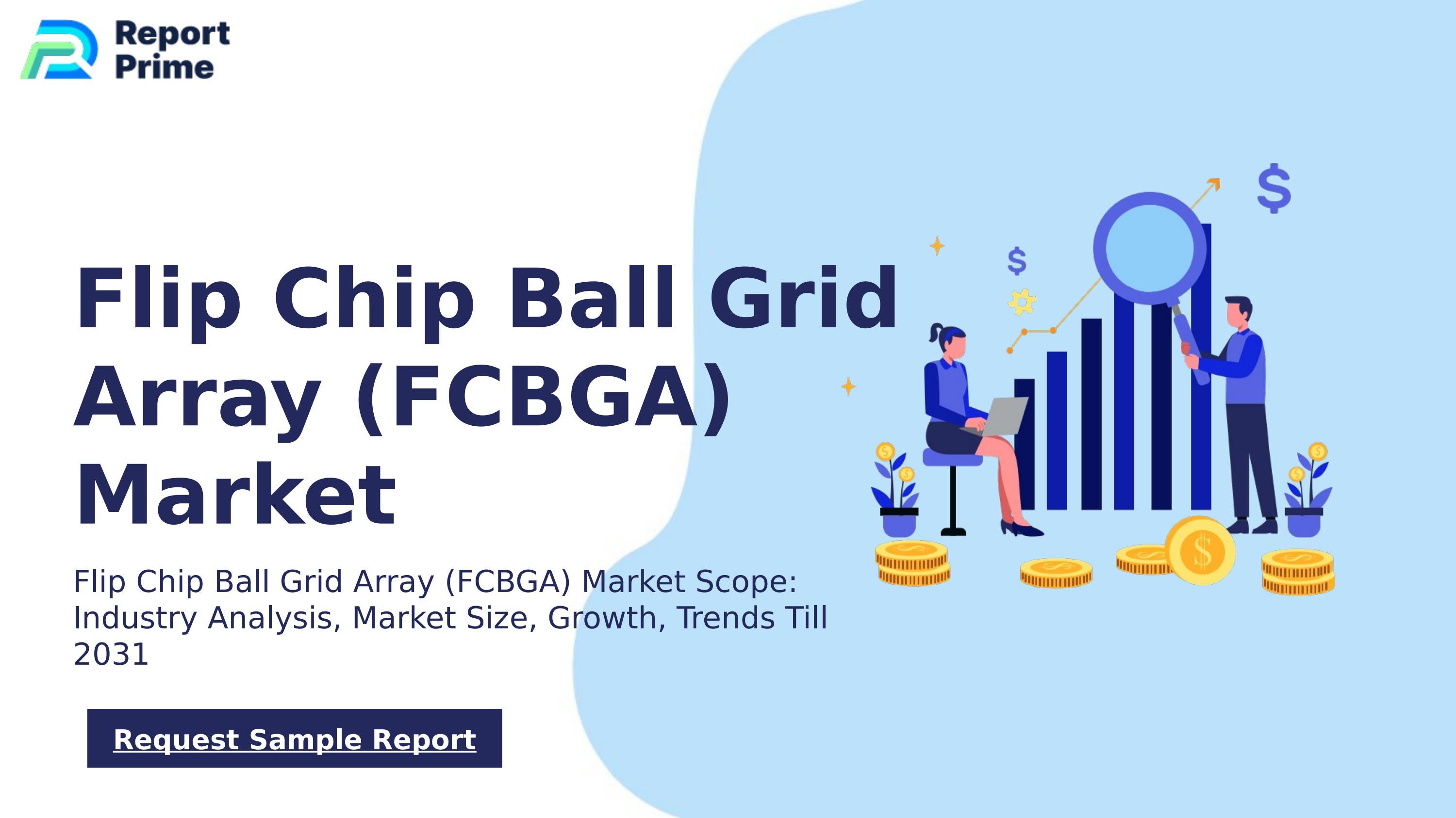 Global Flip Chip Ball Grid Array (FCBGA) market cagr 15.7% by ReportPrime - Issuu