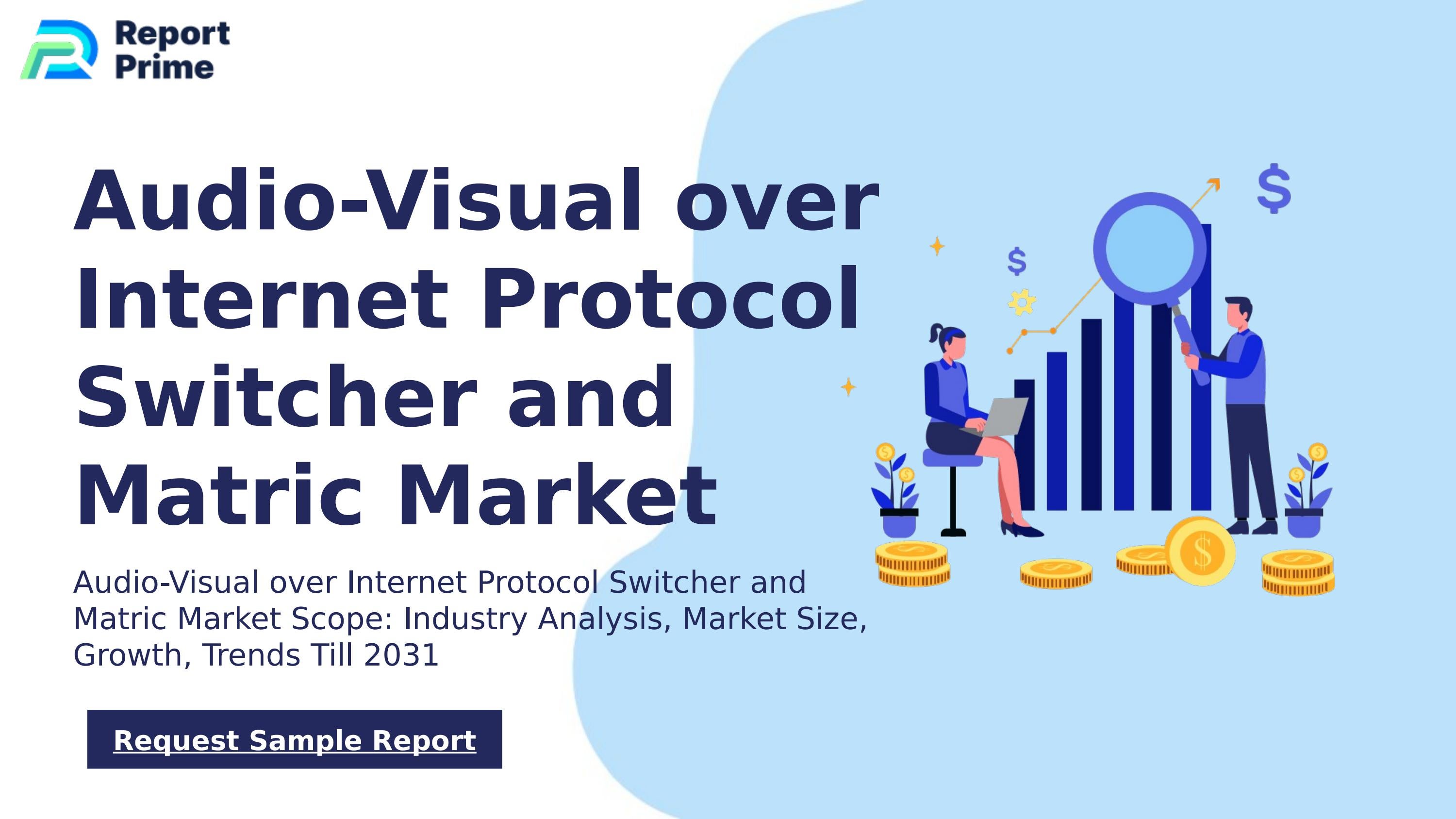 Global Audio-Visual over Internet Protocol Switcher and Matric market ...