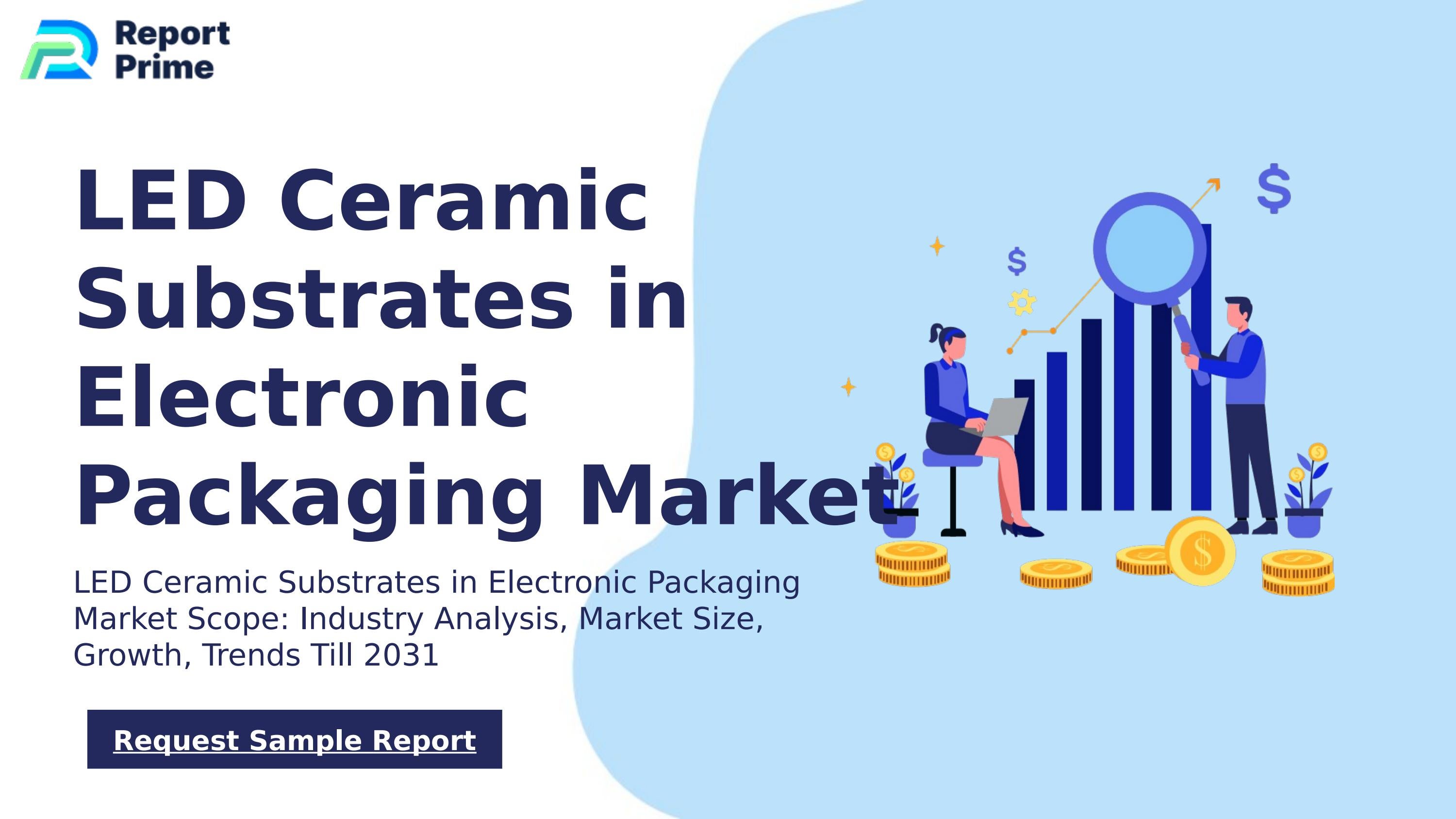 Global LED Ceramic Substrates in Electronic Packaging market cagr 14.8% ...