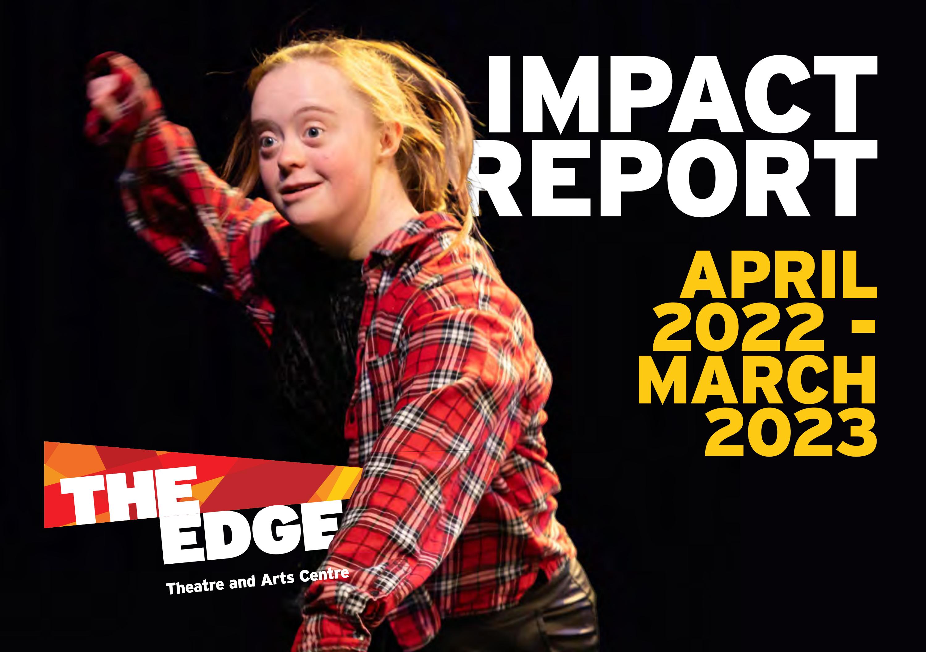 The Edge Impact Report April 22 - March 23 by edgetheatre.co.uk - Issuu