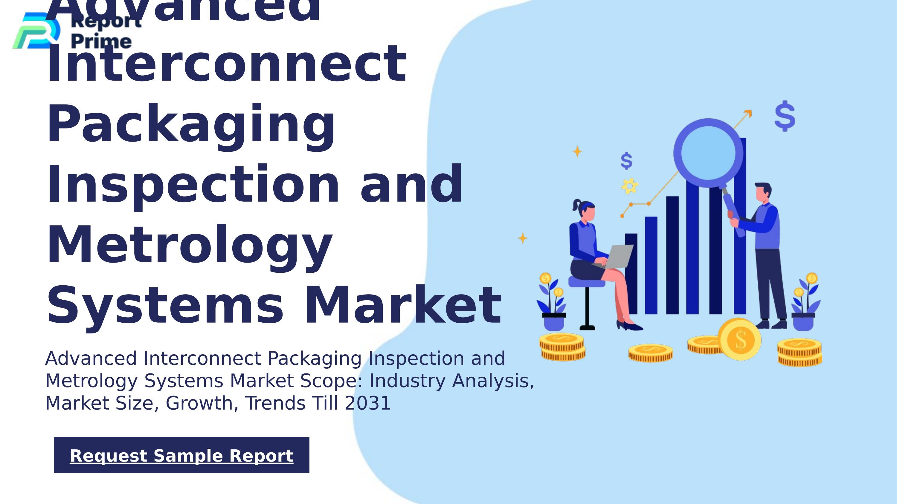 Global Advanced Interconnect Packaging Inspection and Metrology Systems ...