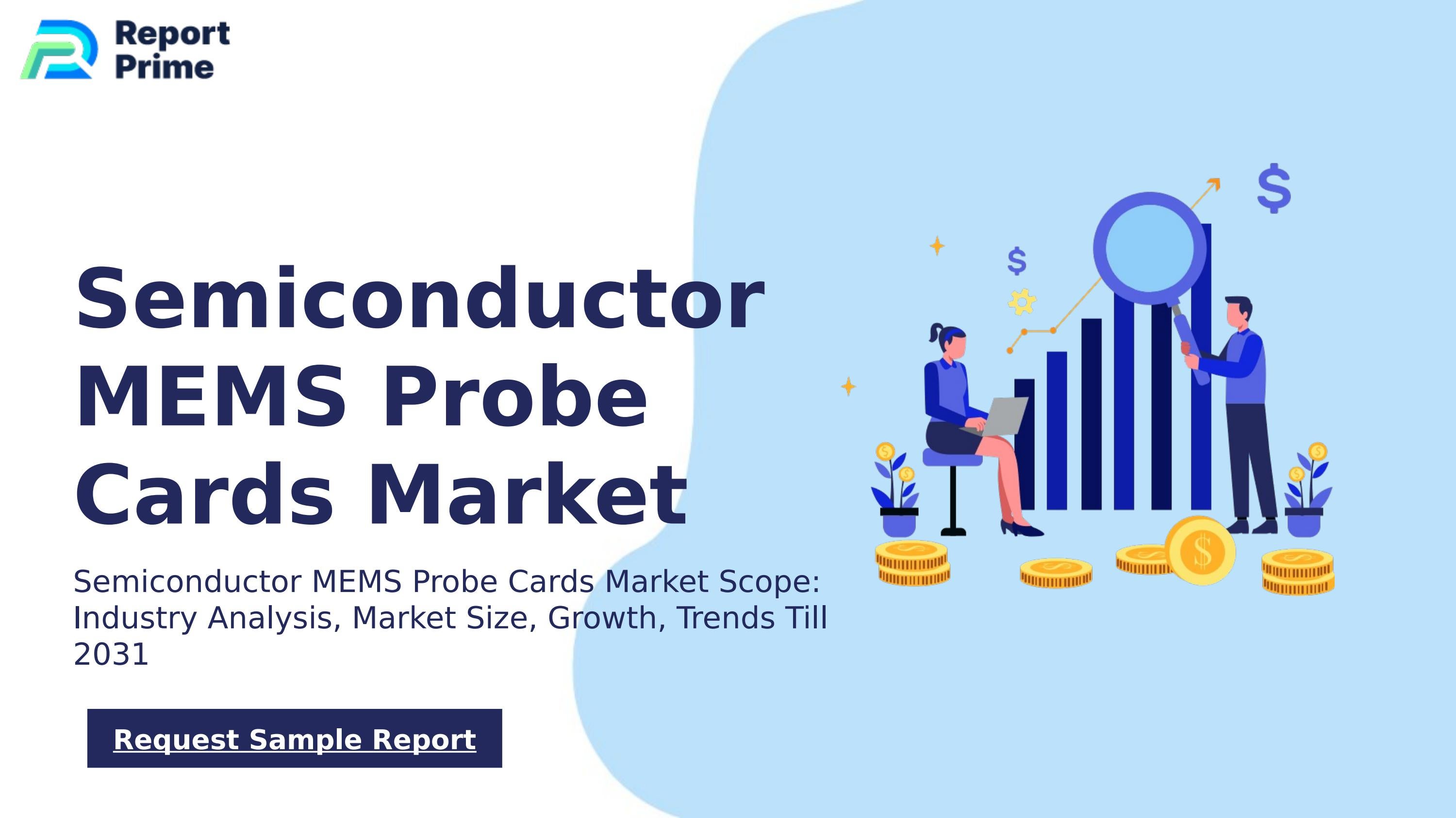 Global Semiconductor MEMS Probe Cards market cagr 10.30% by ReportPrime ...