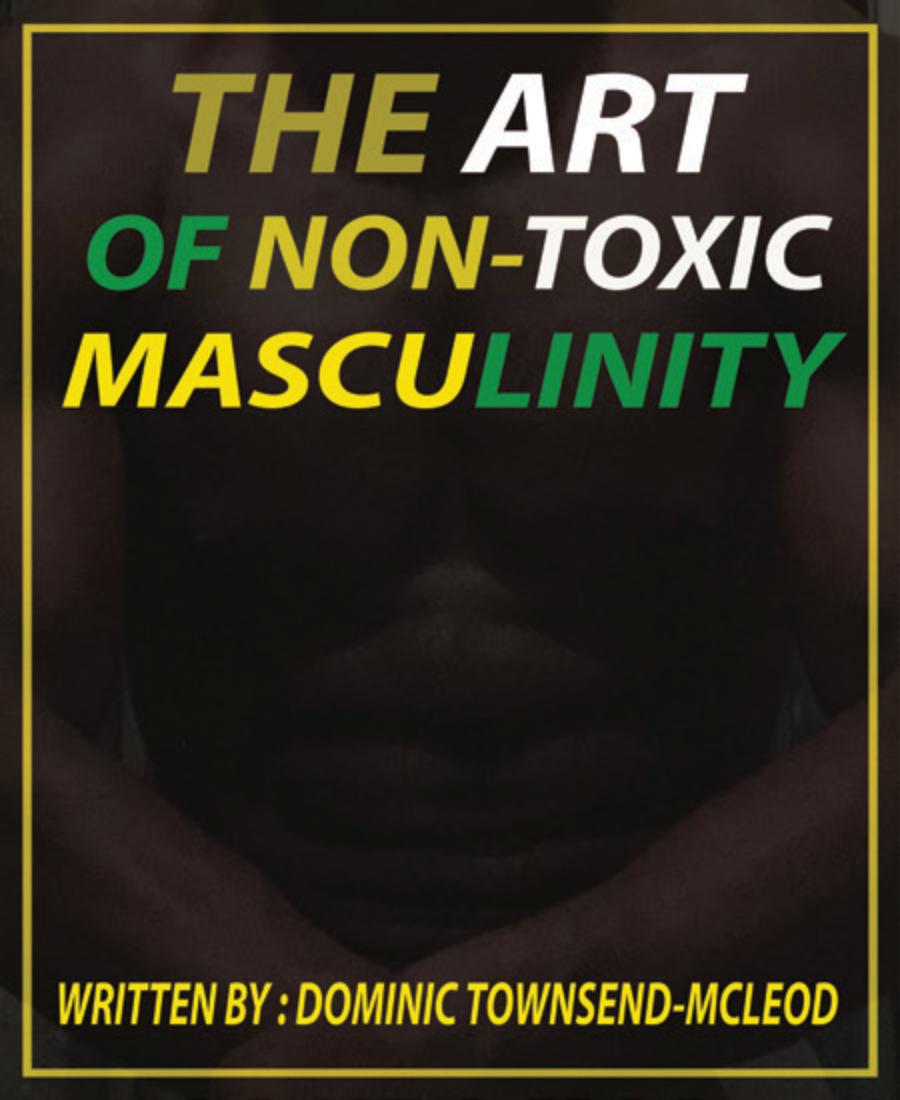 The Art of Non Toxic Masculinity Media Project 2 Dominic Townsend ...