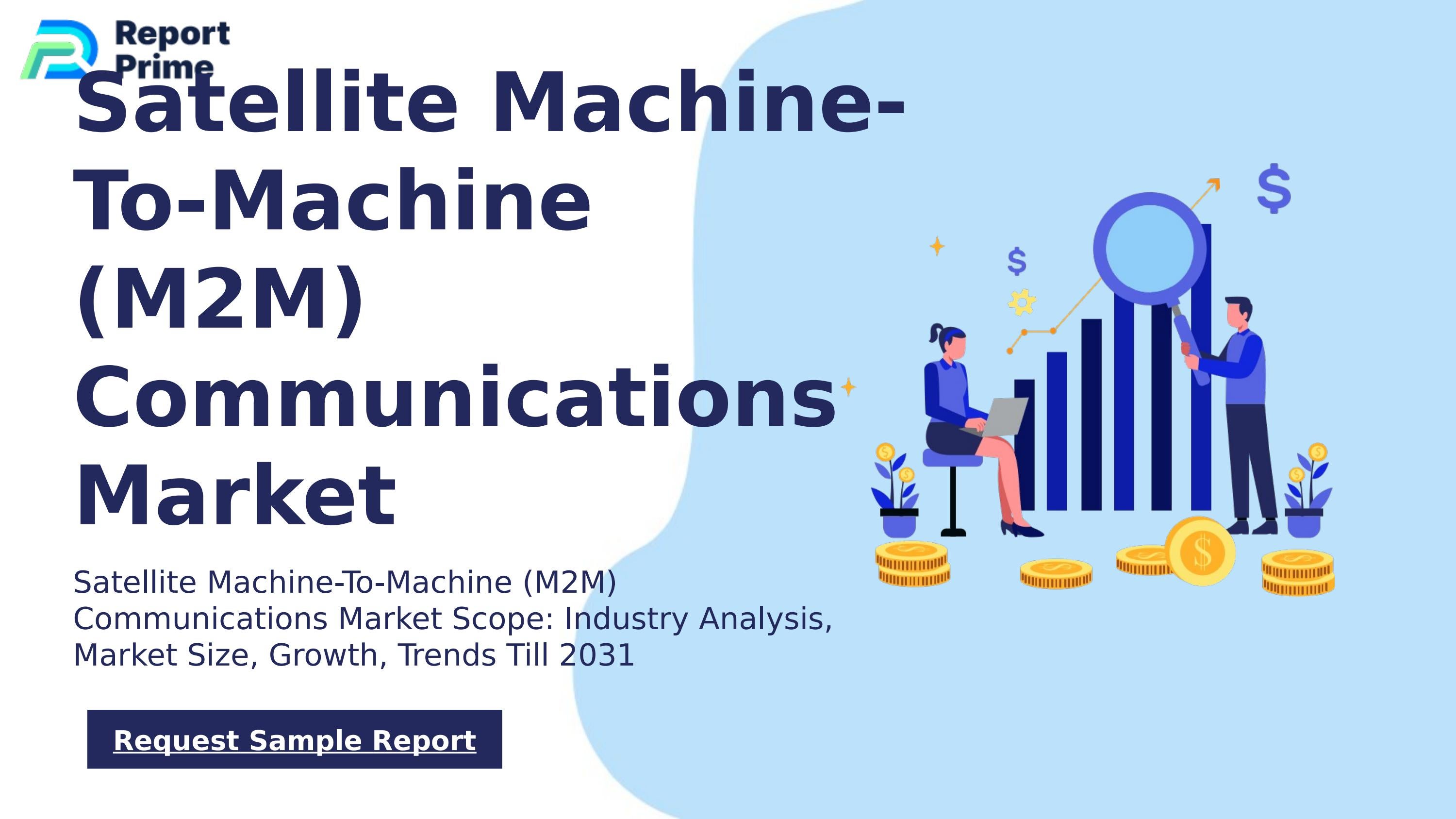 Global Satellite Machine-To-Machine (M2M) Communications market cagr 7. ...