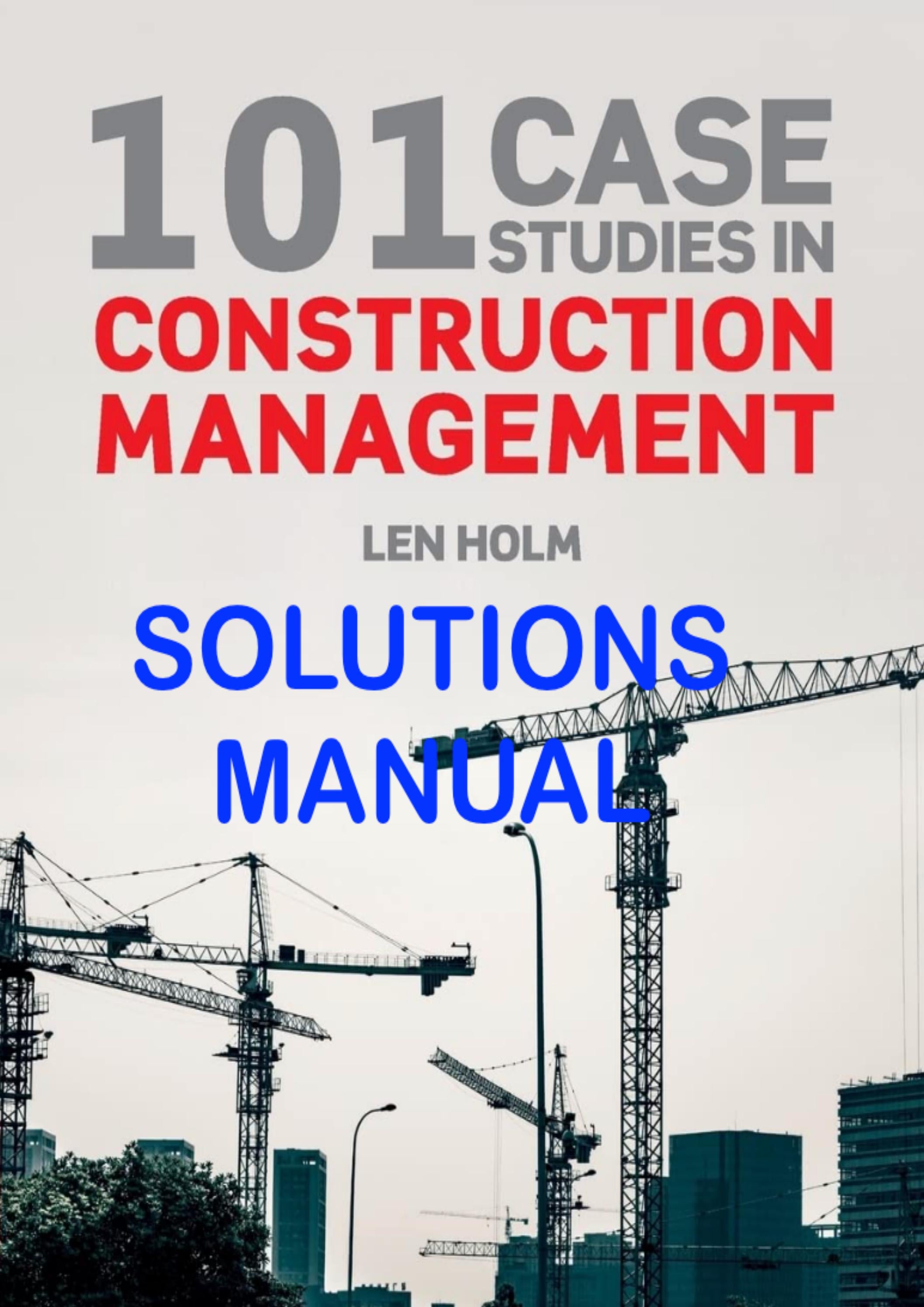 SOLUTIONS MANUAL for 101 Case Studies in Construction Management 1st ...