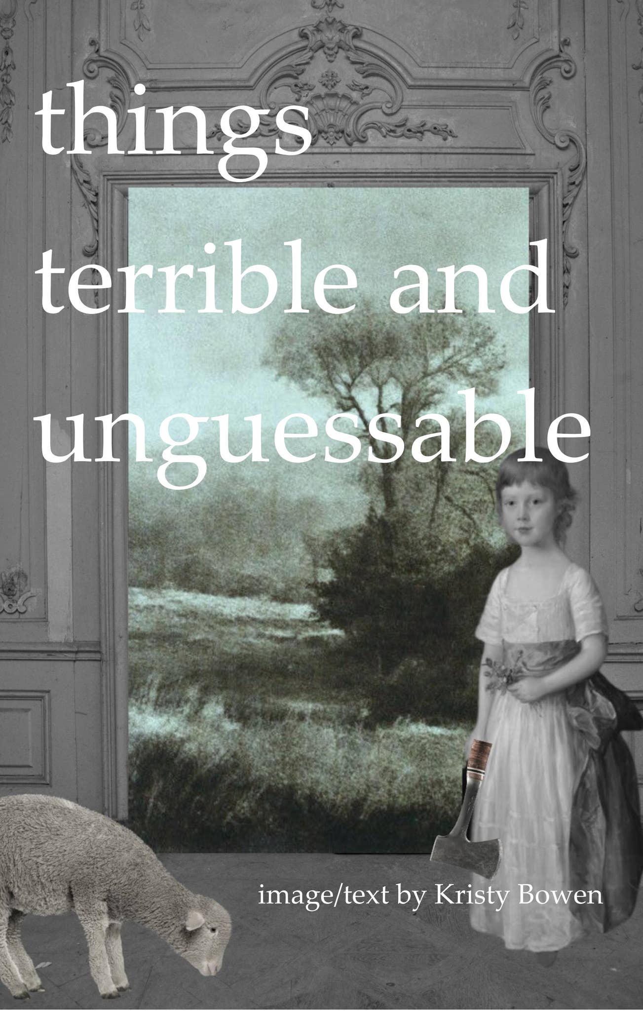 things terrible and unguessable | Kristy Bowen by dancing girl press ...