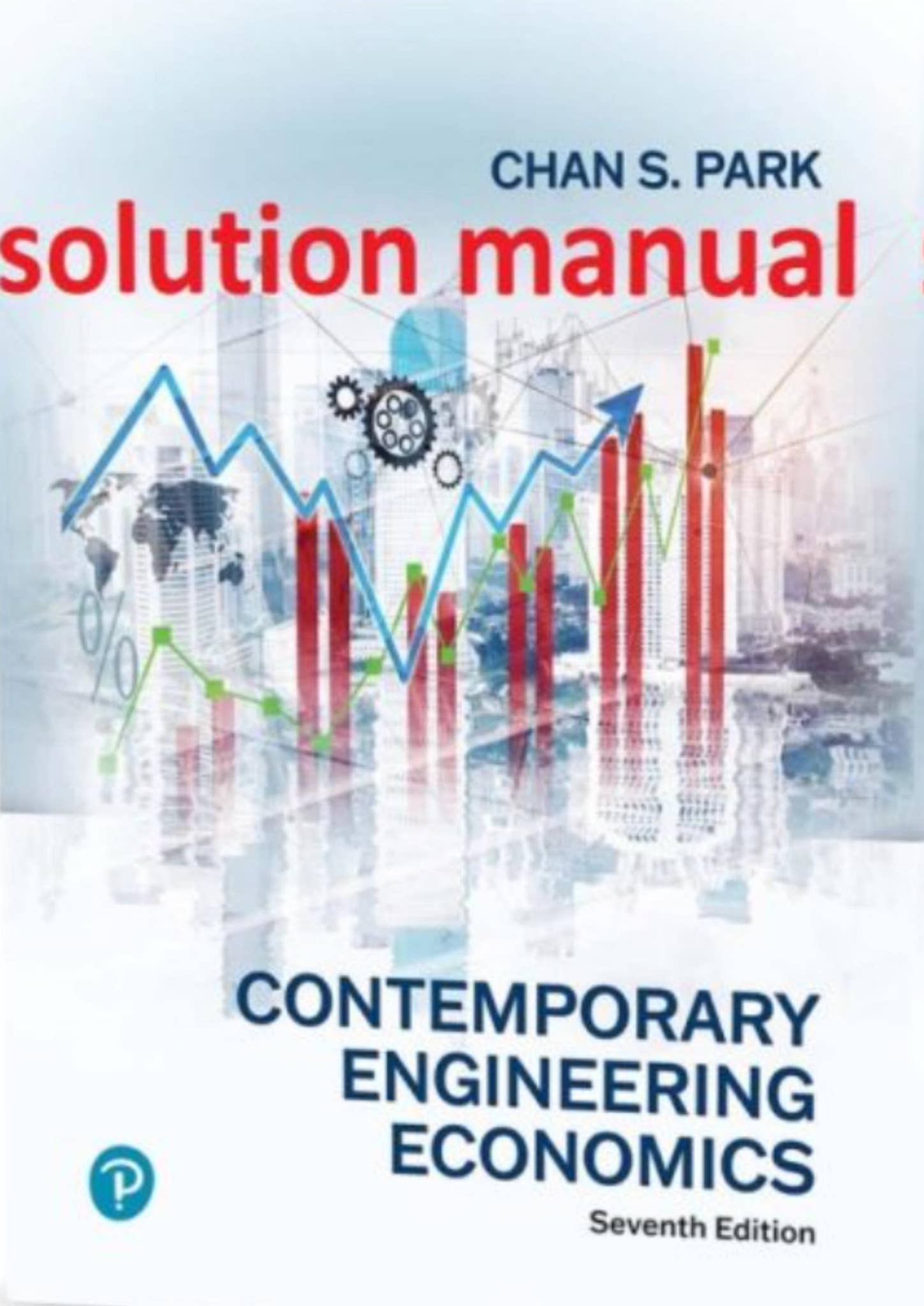 SOLUTIONS MANUAL For Contemporary Engineering Economics SEVENTH EDITION ...