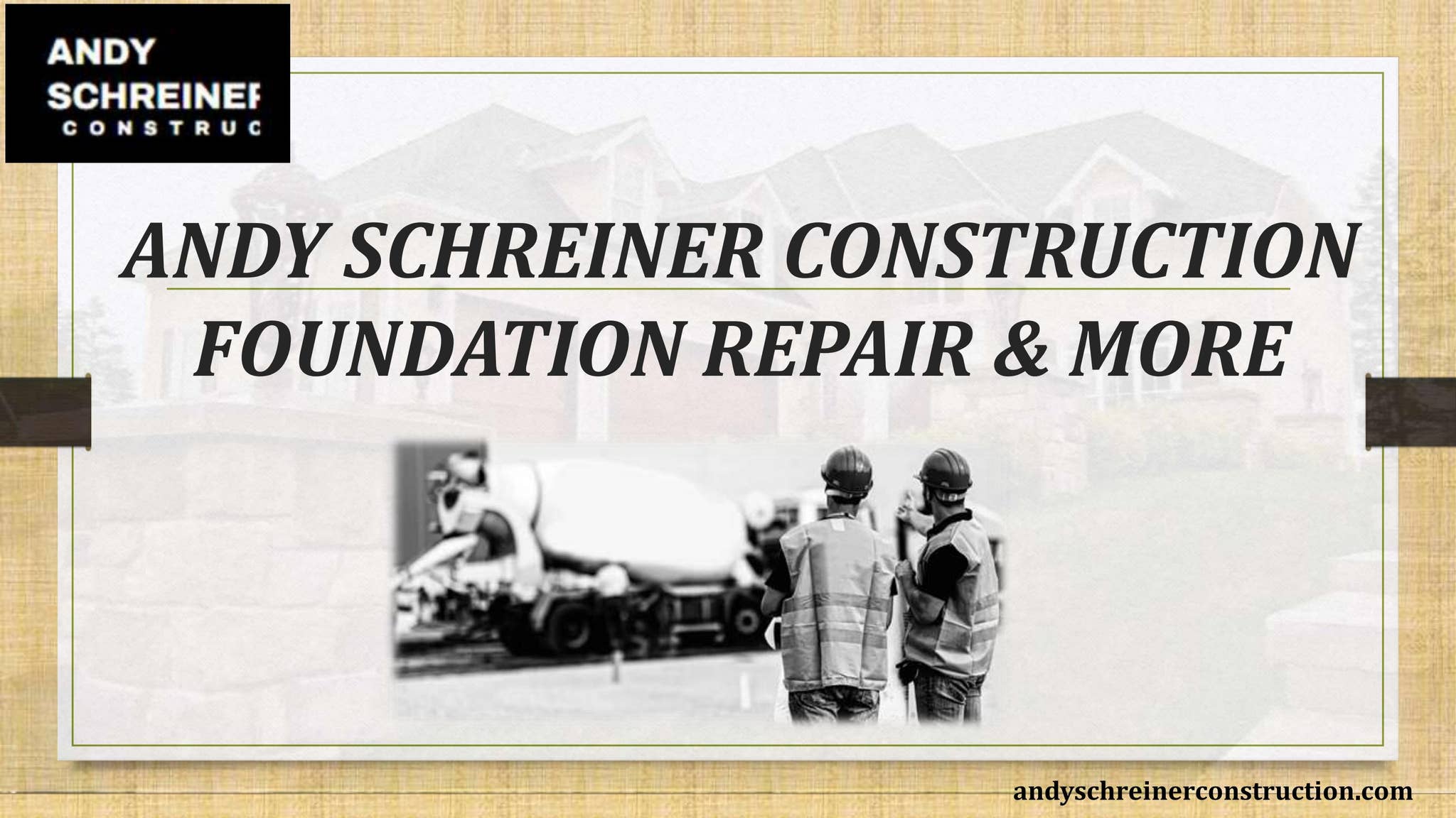 ANDY SCHREINER CONSTRUCTION FOUNDATION REPAIR & MORE by ...