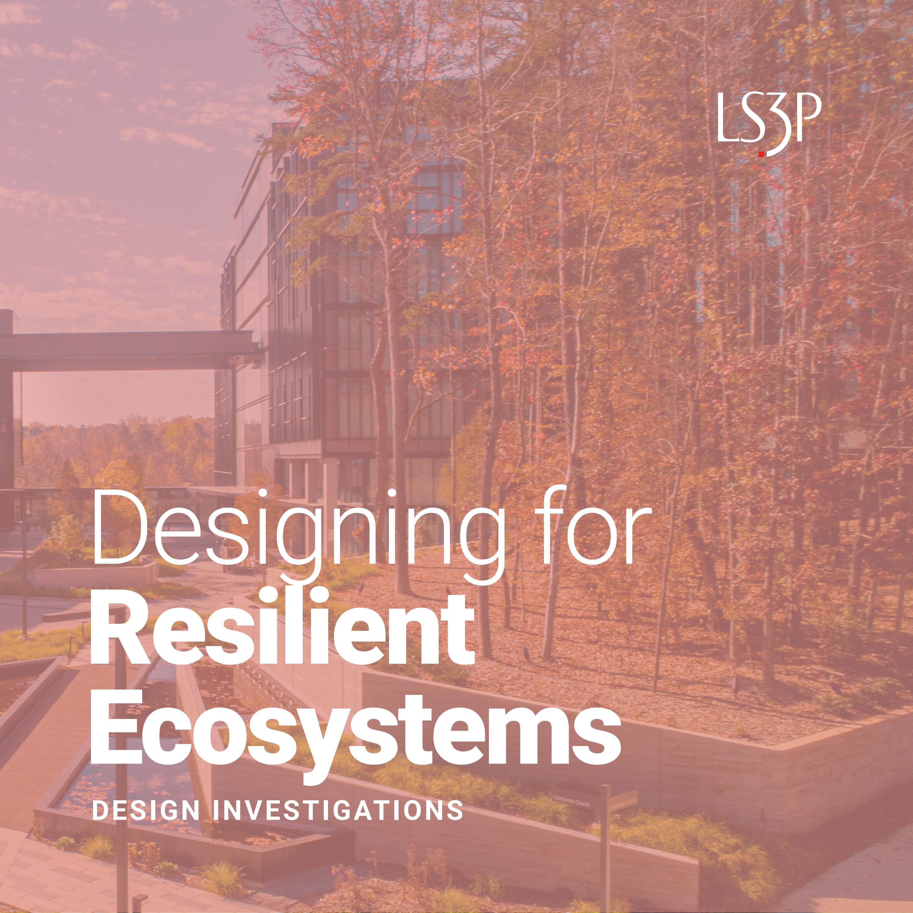 Designing for Resilient Ecosystems by LS3P - Issuu