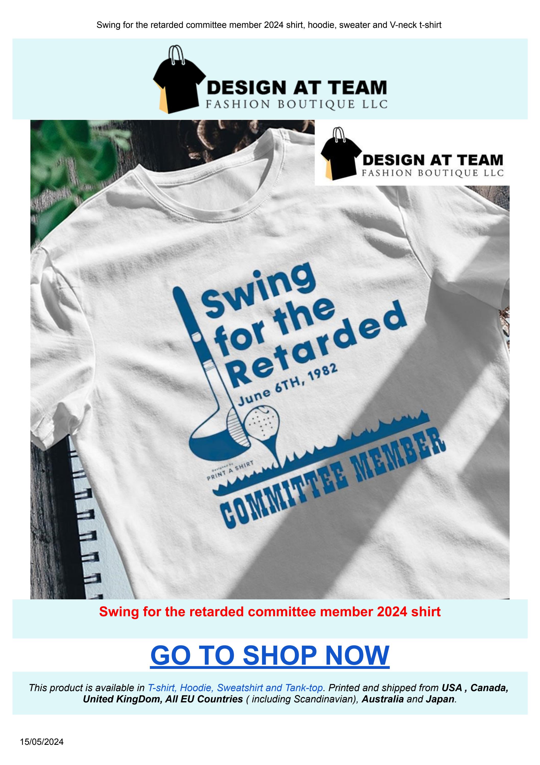 Swing for the retarded committee member 2024 shirt by Design AT Shop ...