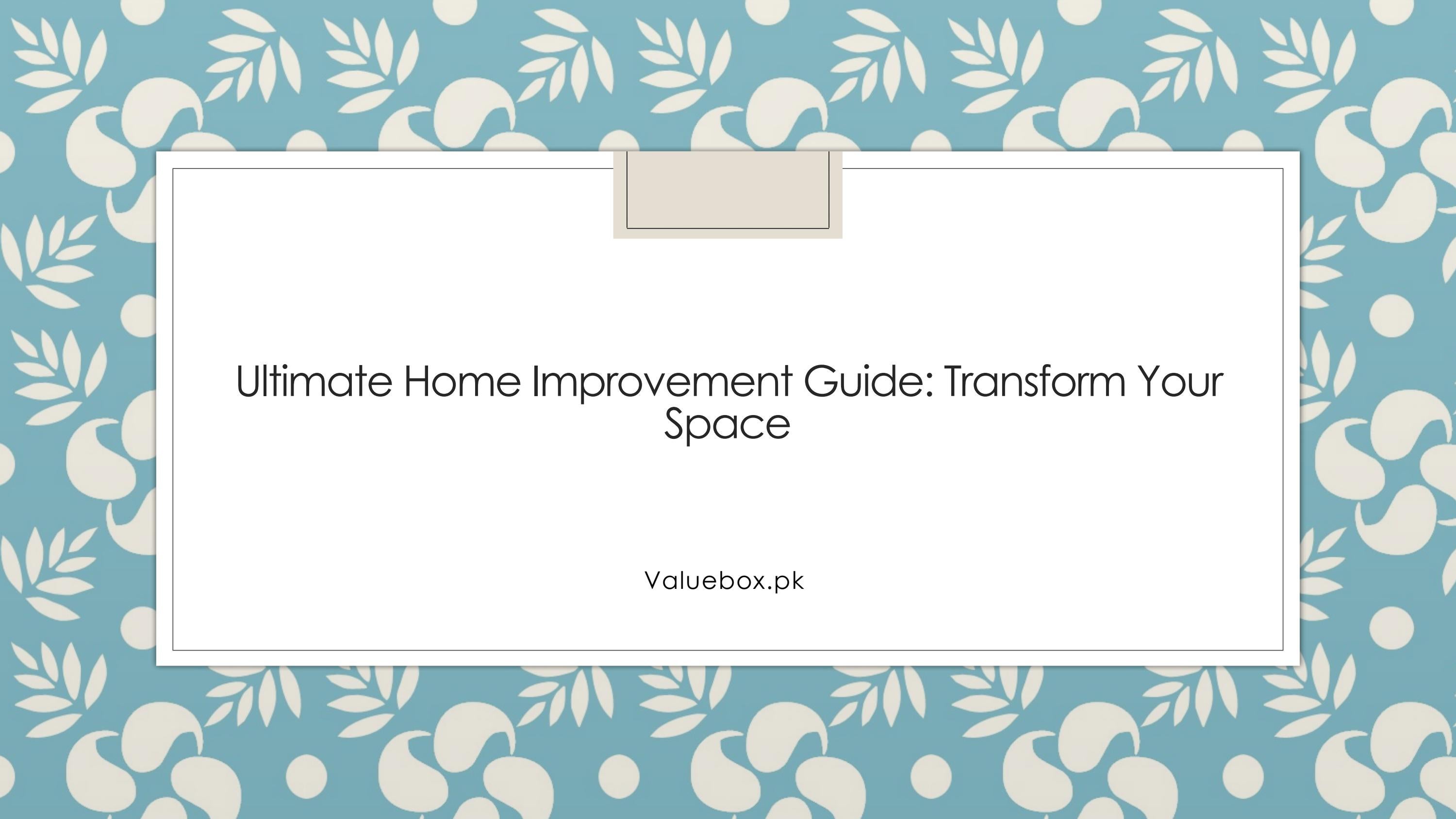 Ultimate Home Improvement Guide: Transform Your Space by Value Box - Issuu