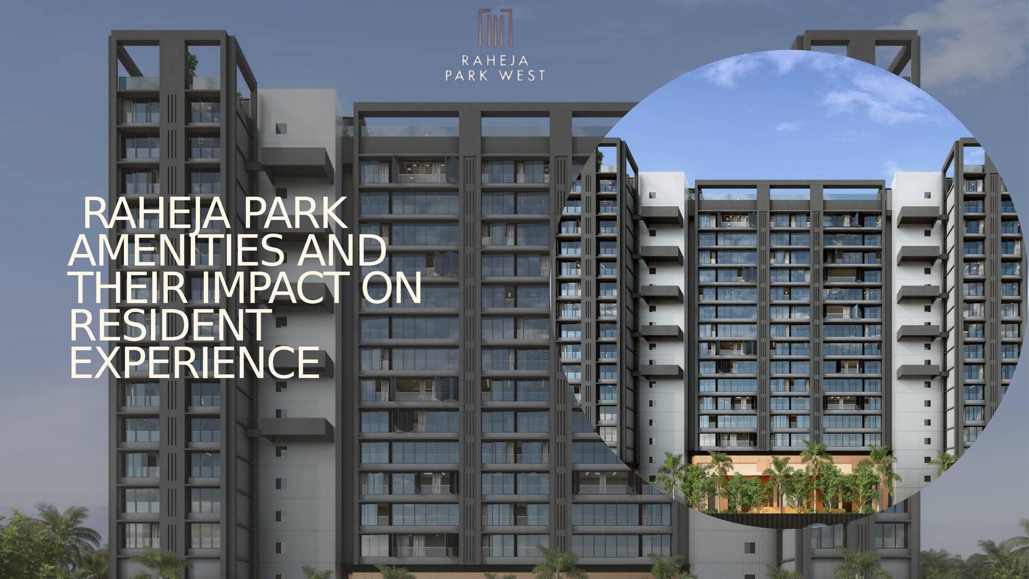 The Evolution of Raheja Park Amenities and Their Impact on Resident ...