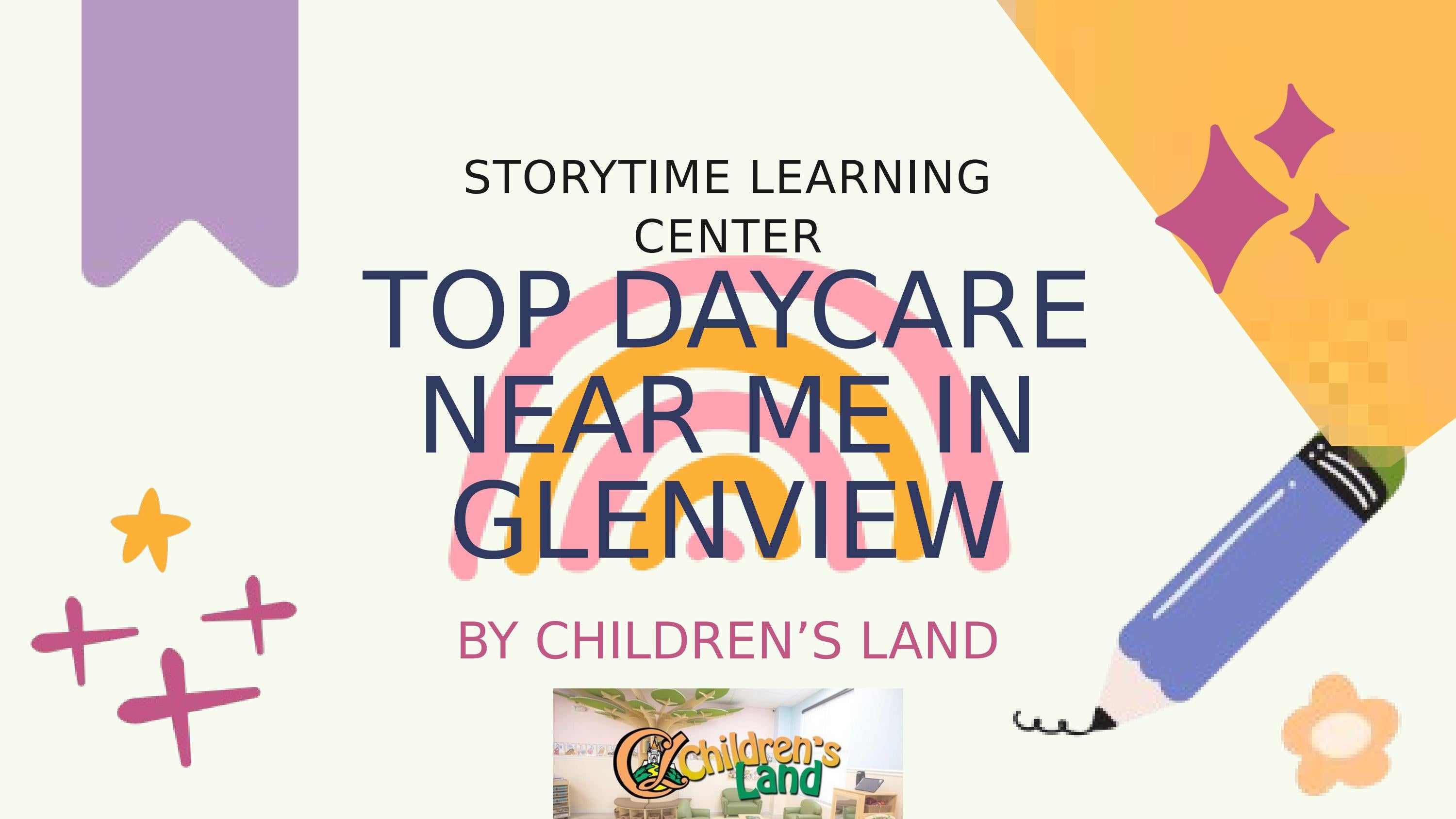 Reliable Childcare Near Me in Glenview: Welcome to Children's Land by ...