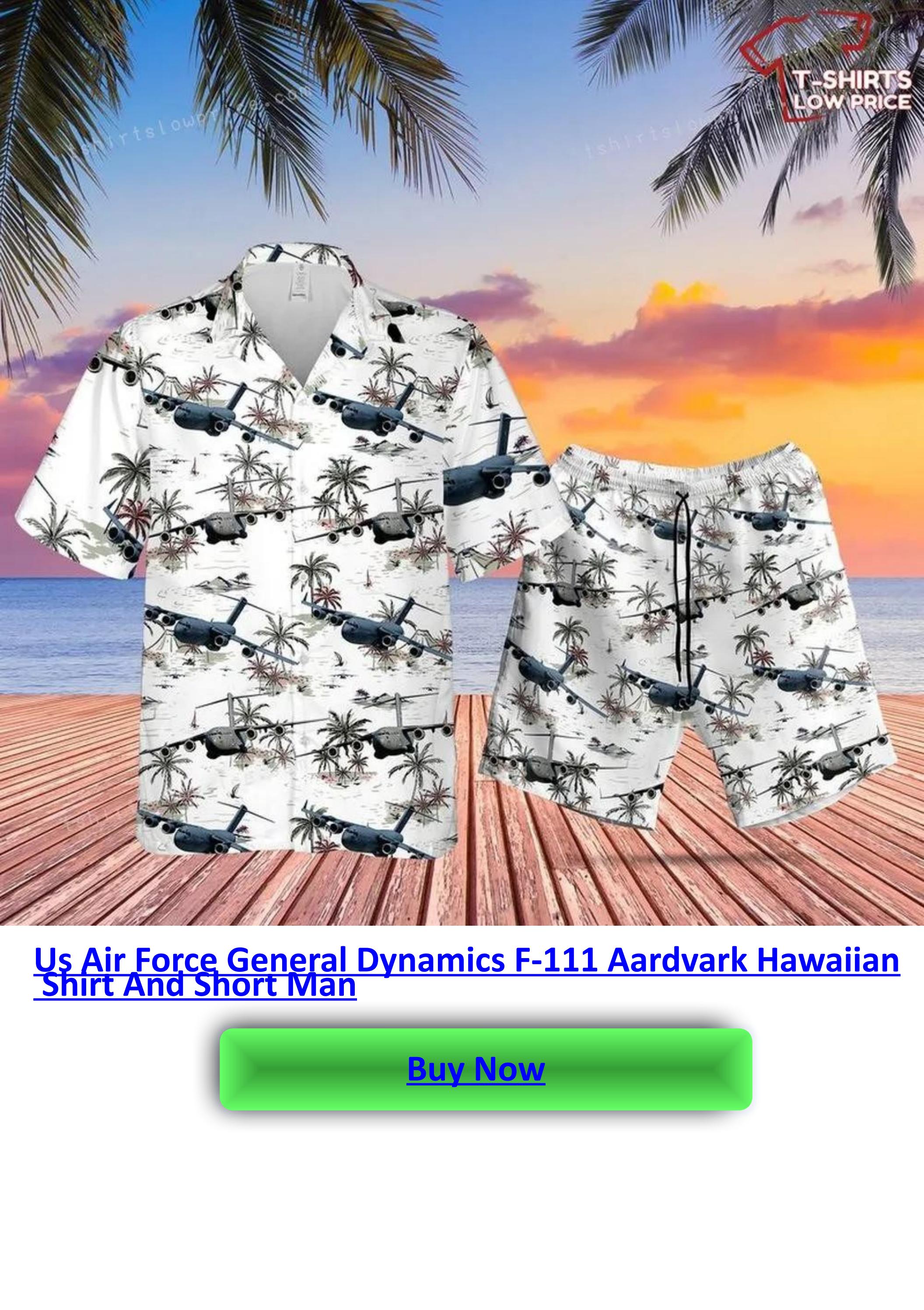 Us Air Force General Dynamics F-111 Aardvark Hawaiian Shirt And Short ...