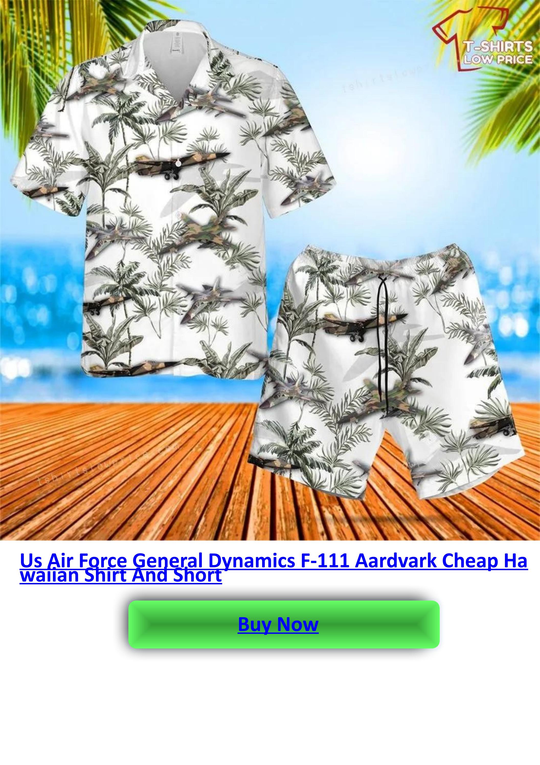 Us Air Force General Dynamics F-111 Aardvark Cheap Hawaiian Shirt And ...