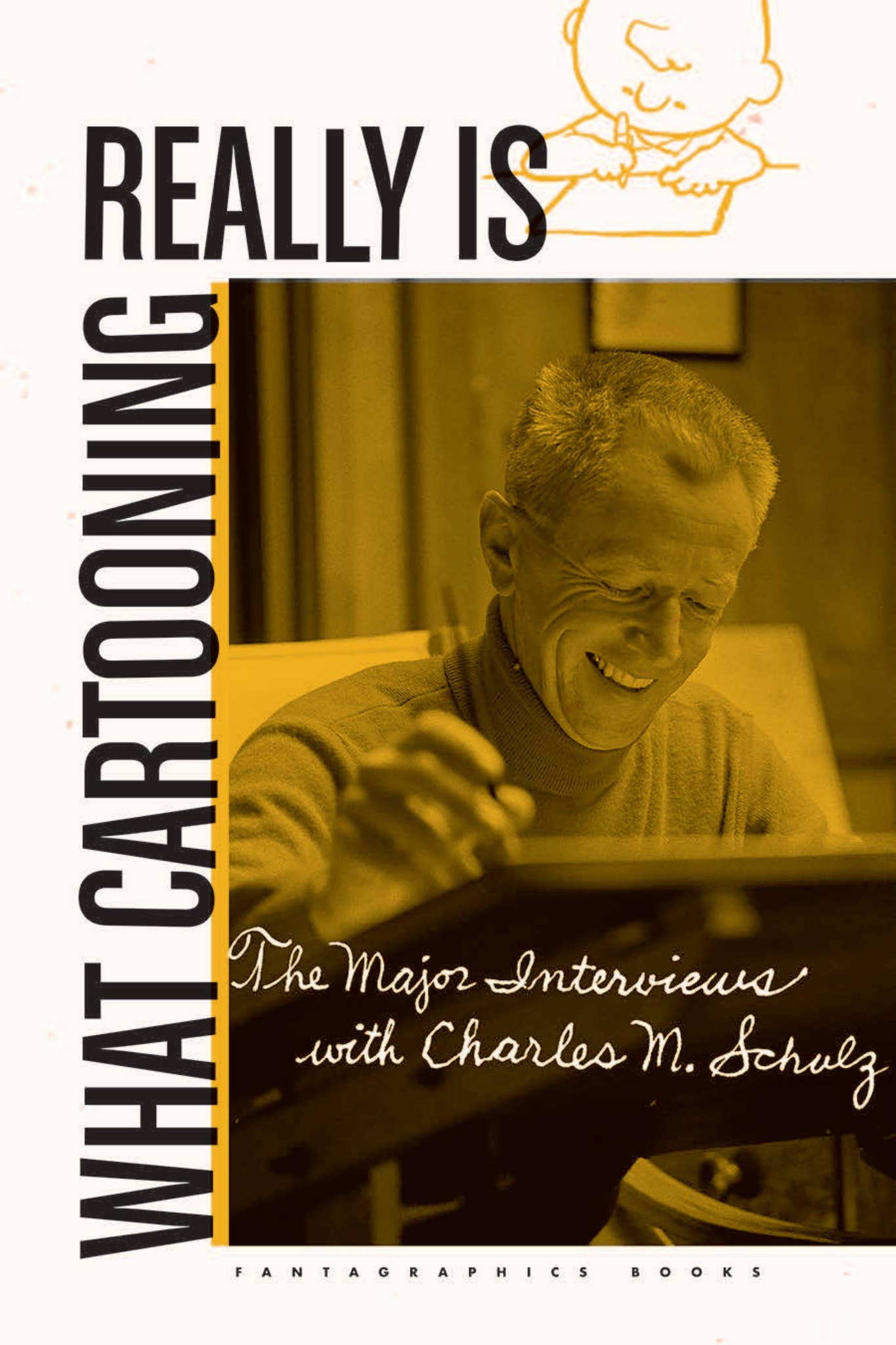 What Cartooning Really Is: The Major Interviews with Charles M. Schulz ...