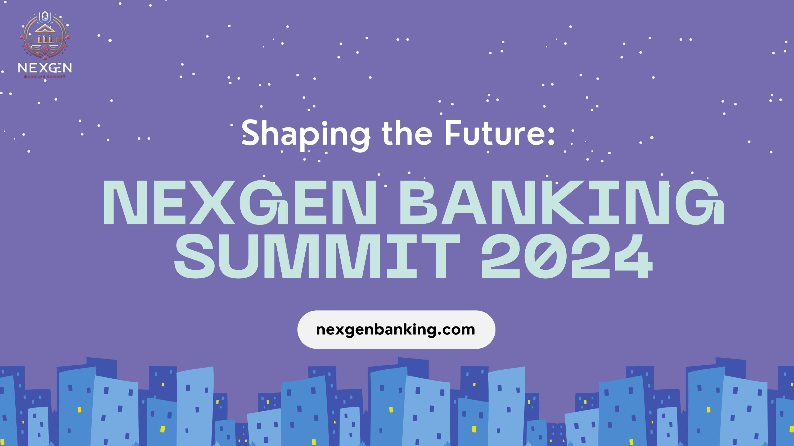 Shaping the Future: NexGen Banking Summit 2024 by NexGen Banking Summit - Issuu