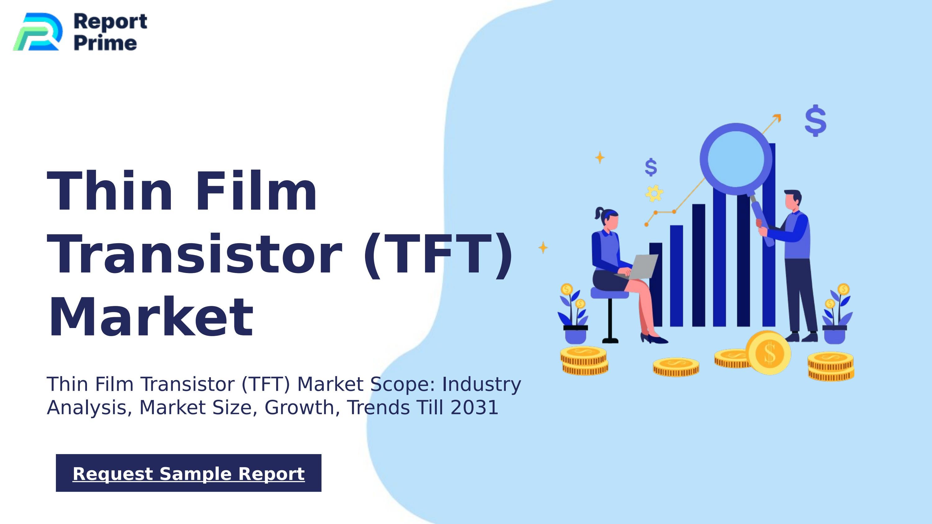 Global Thin Film Transistor (TFT) market cagr 6.2% by ReportPrime - Issuu