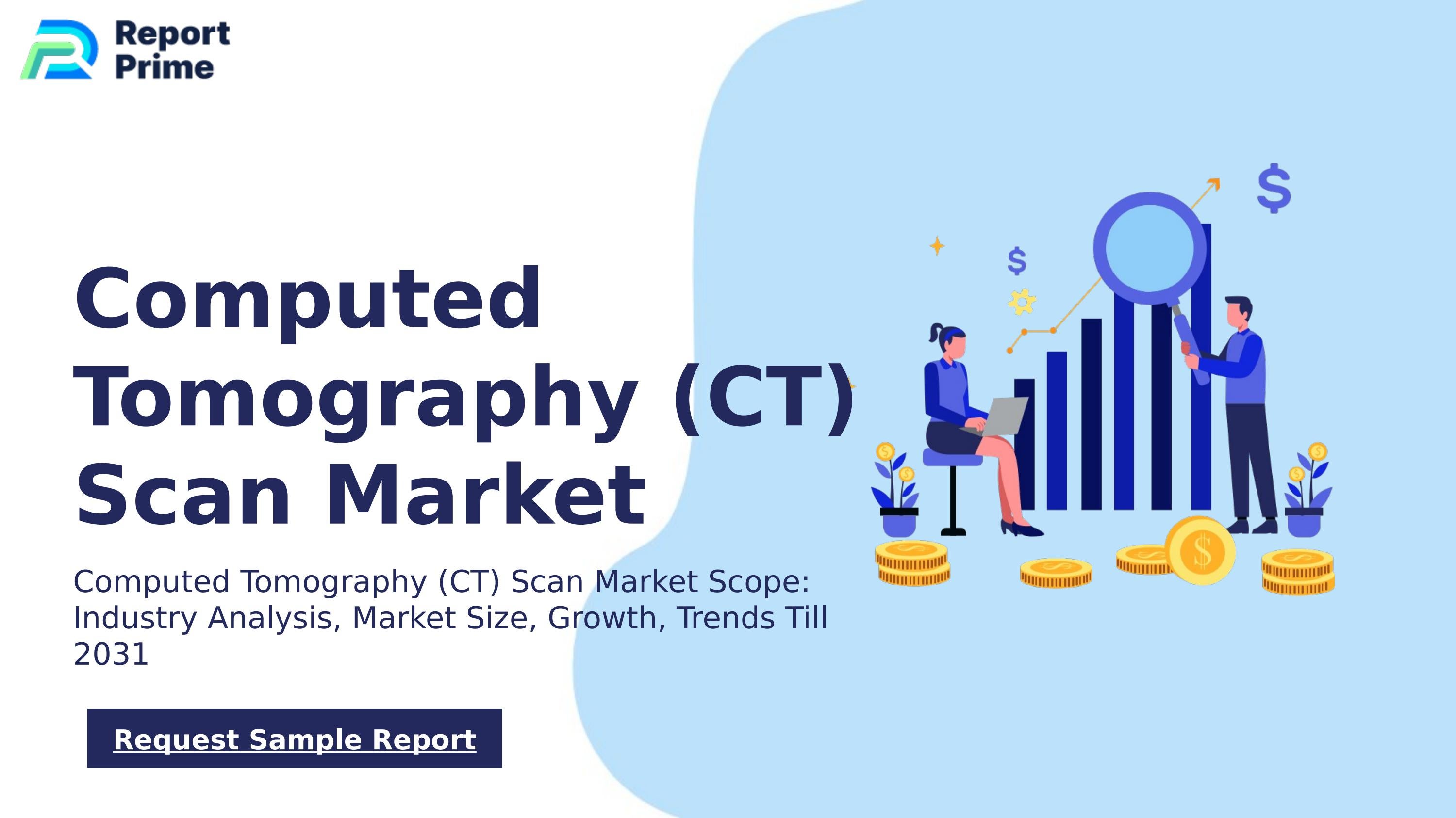 Global Computed Tomography (CT) Scan market cagr 8.7% by ReportPrime ...