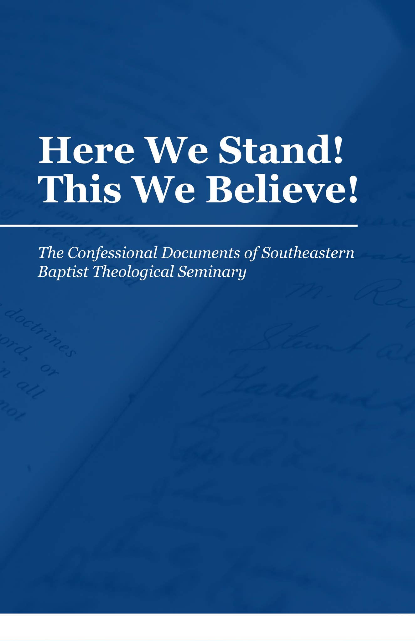 Here We Stand! This We Believe! by Southeastern Baptist Theological ...