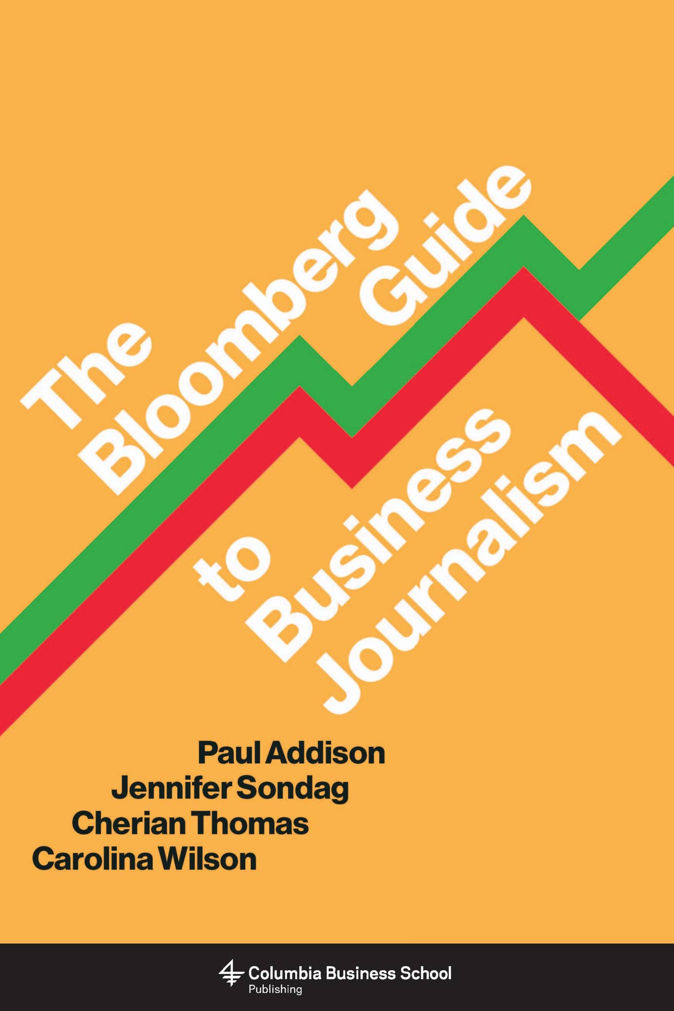The Bloomberg Guide to Business Journalism, Paul Addison et. al ...