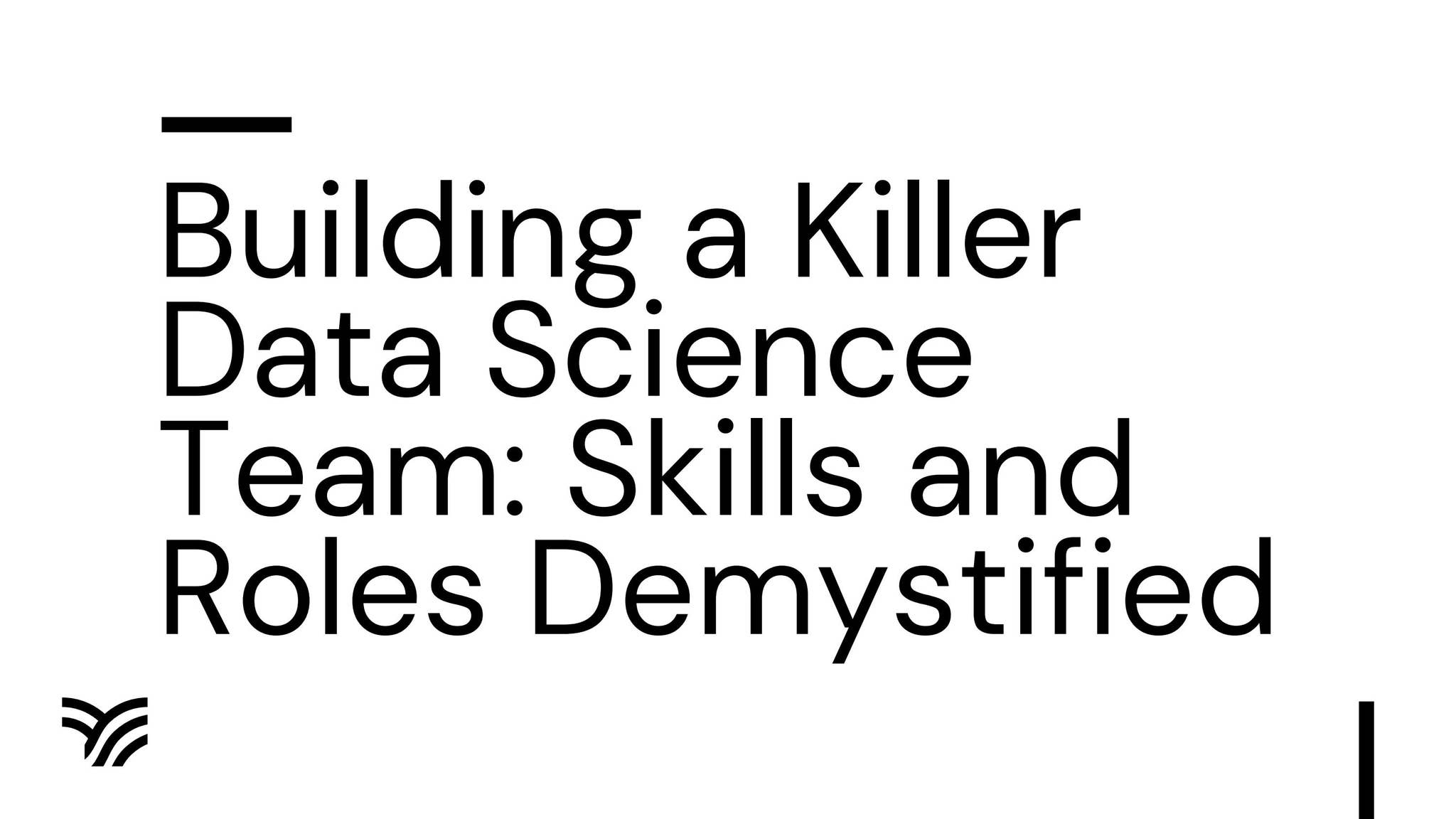 Building a Killer Data Science Team: Skills and Roles Demystified by ...
