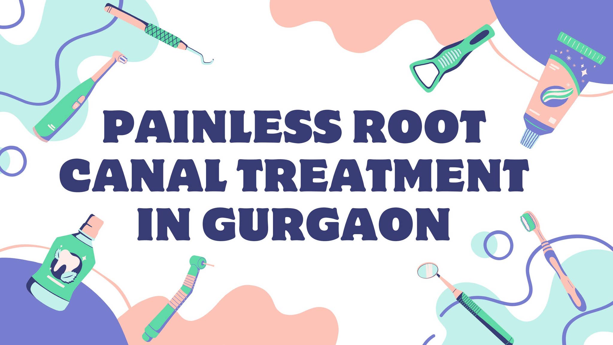 Painless Root Canal Treatment Gurgaon by Naveen Gupta - Issuu
