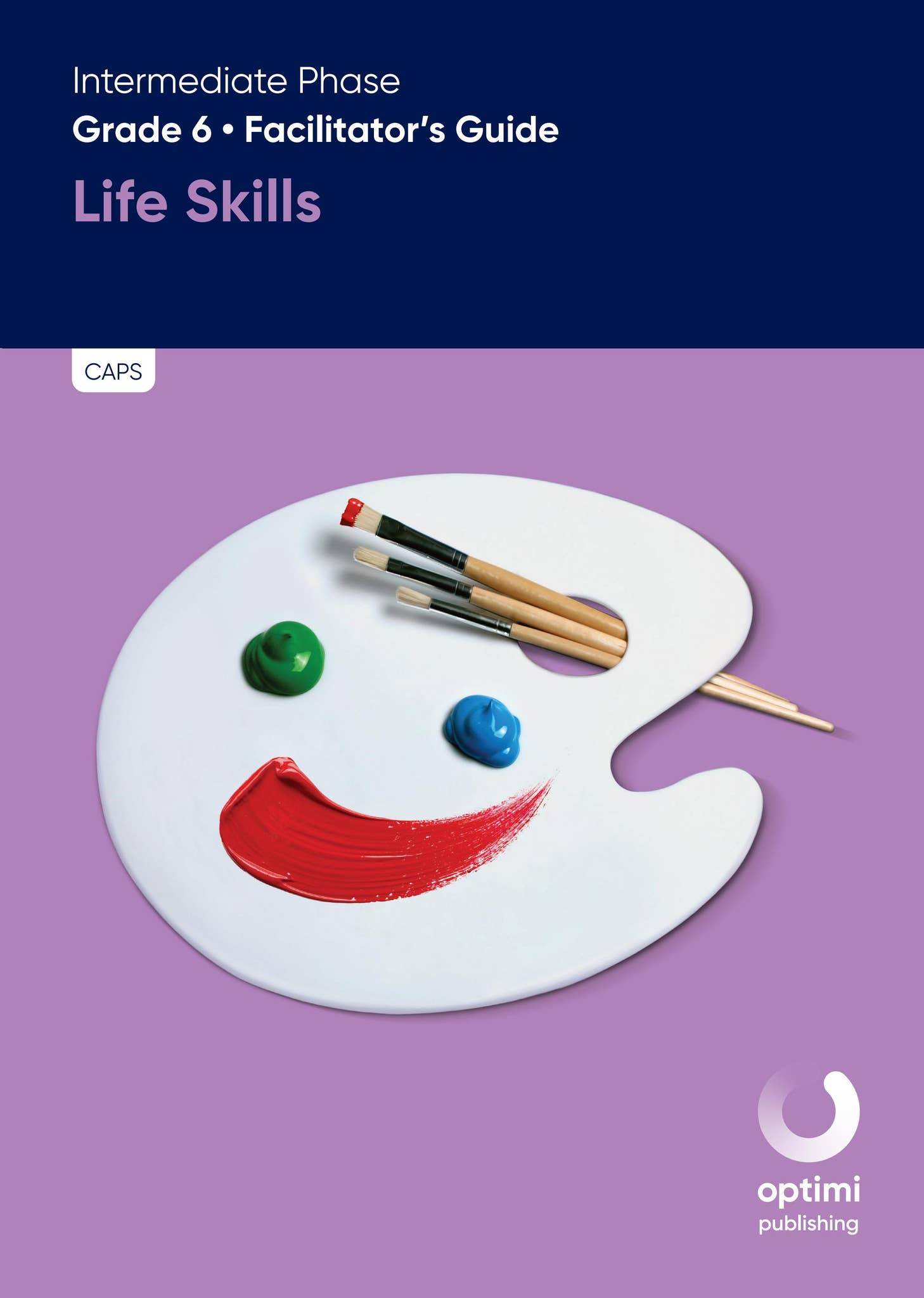 Intermediate Phase Grade 6 • Facilitator’s Guide Life Skills by Impaq ...