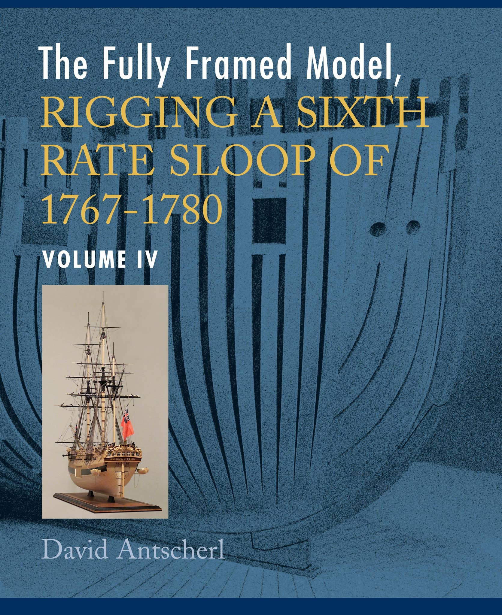 The Fully Framed Model, HMN Swan Class Sloops 1767 - 1780 Volume IV by ...