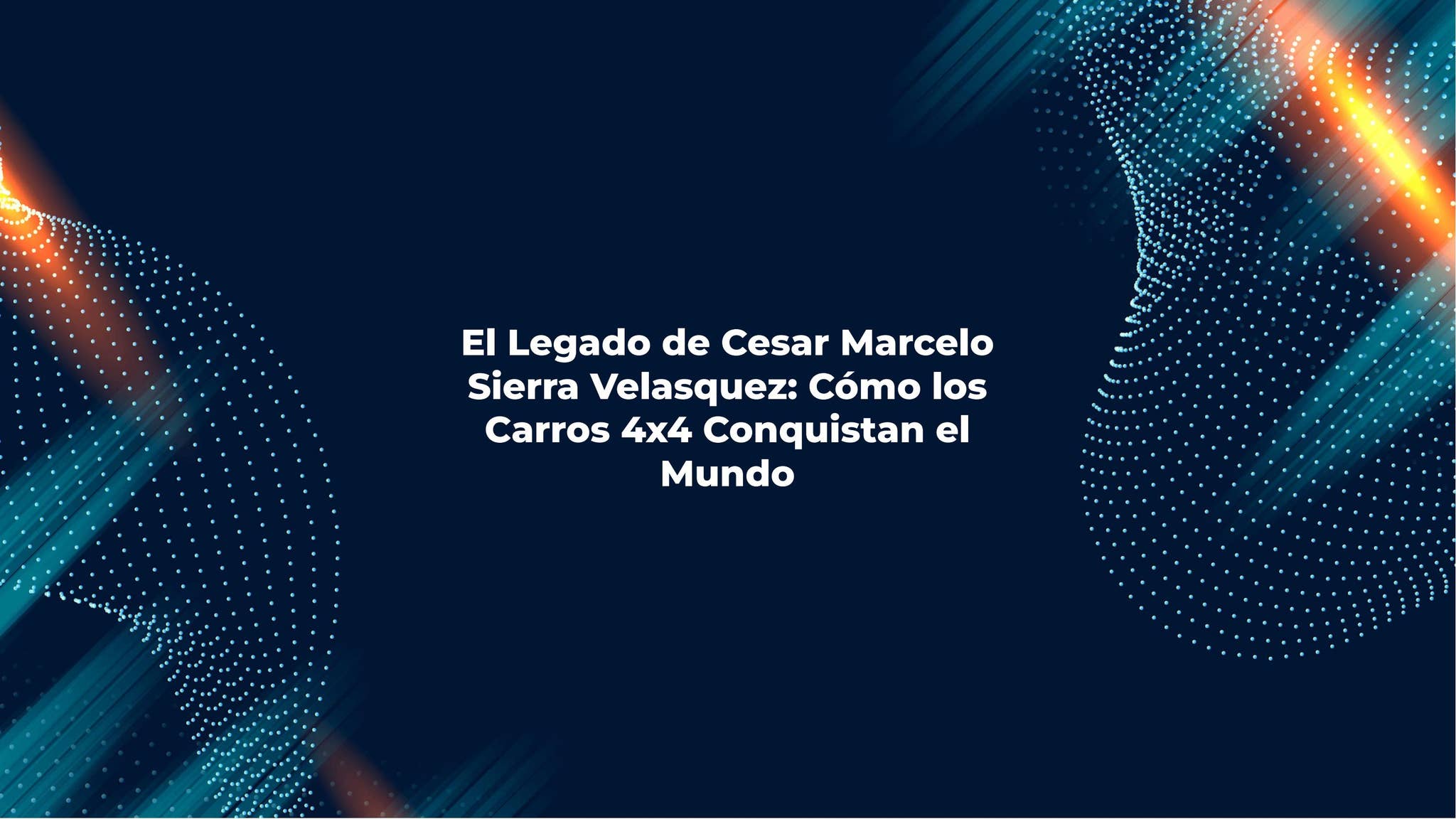El Legado de Cesar Marcelo Sierra Velasquez: Cómo los Carros 4x4 ...
