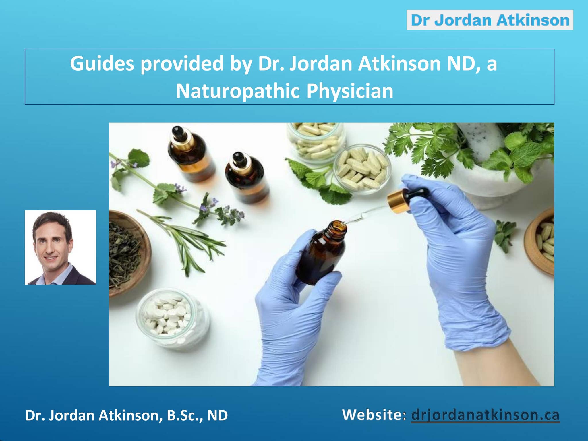 Guides provided by Dr. Jordan Atkinson ND, a Naturopathic Physician by ...