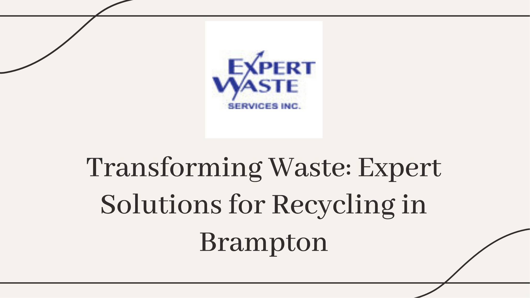 Transforming Waste Expert Solutions for Recycling in Brampton by Expert ...