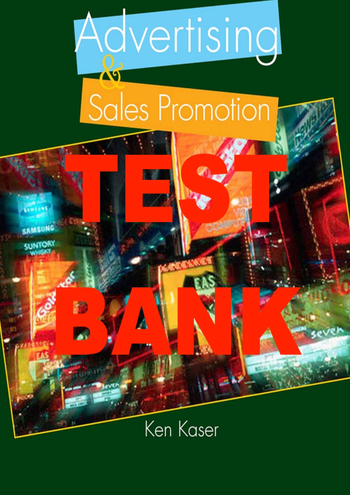 TEST BANK for Advertising and Sales Promotion, 1st Edition. Ken Kaser ...
