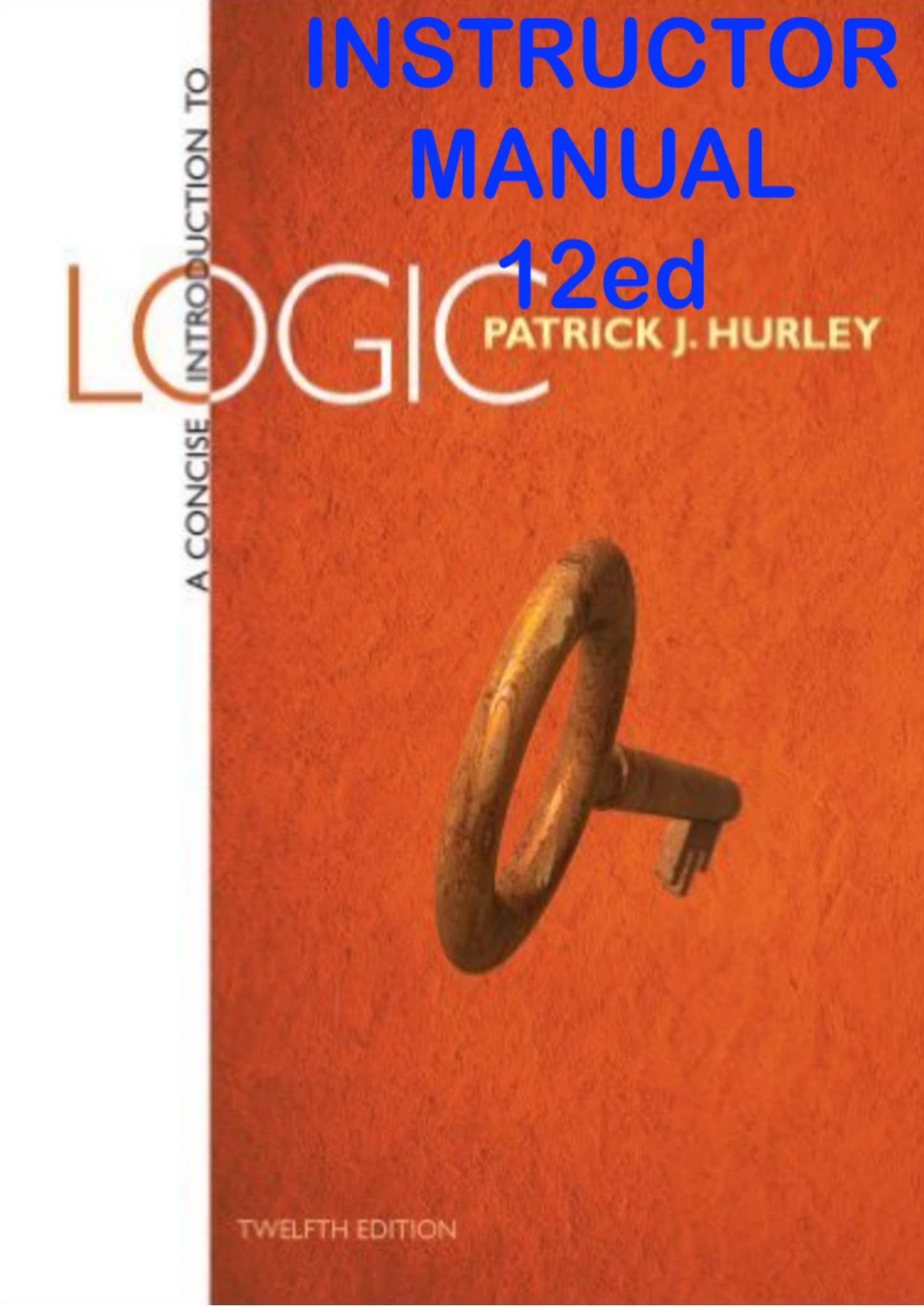 INSTRUCTOR'S MANUAL for A Concise Introduction to Logic, 12e Patrick ...