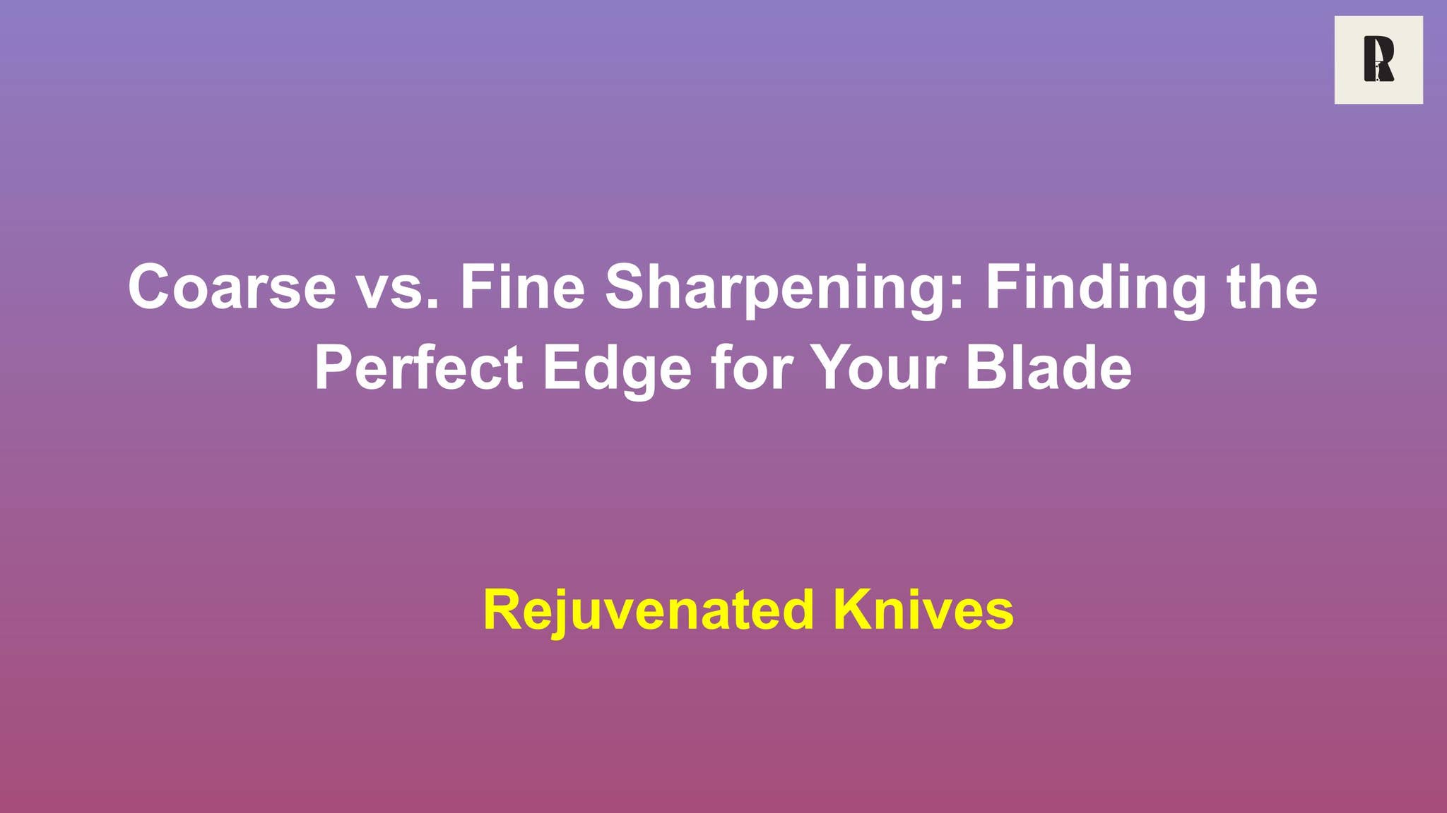 Coarse vs. Fine Sharpening - Finding the Perfect Edge for Your Blade by ...